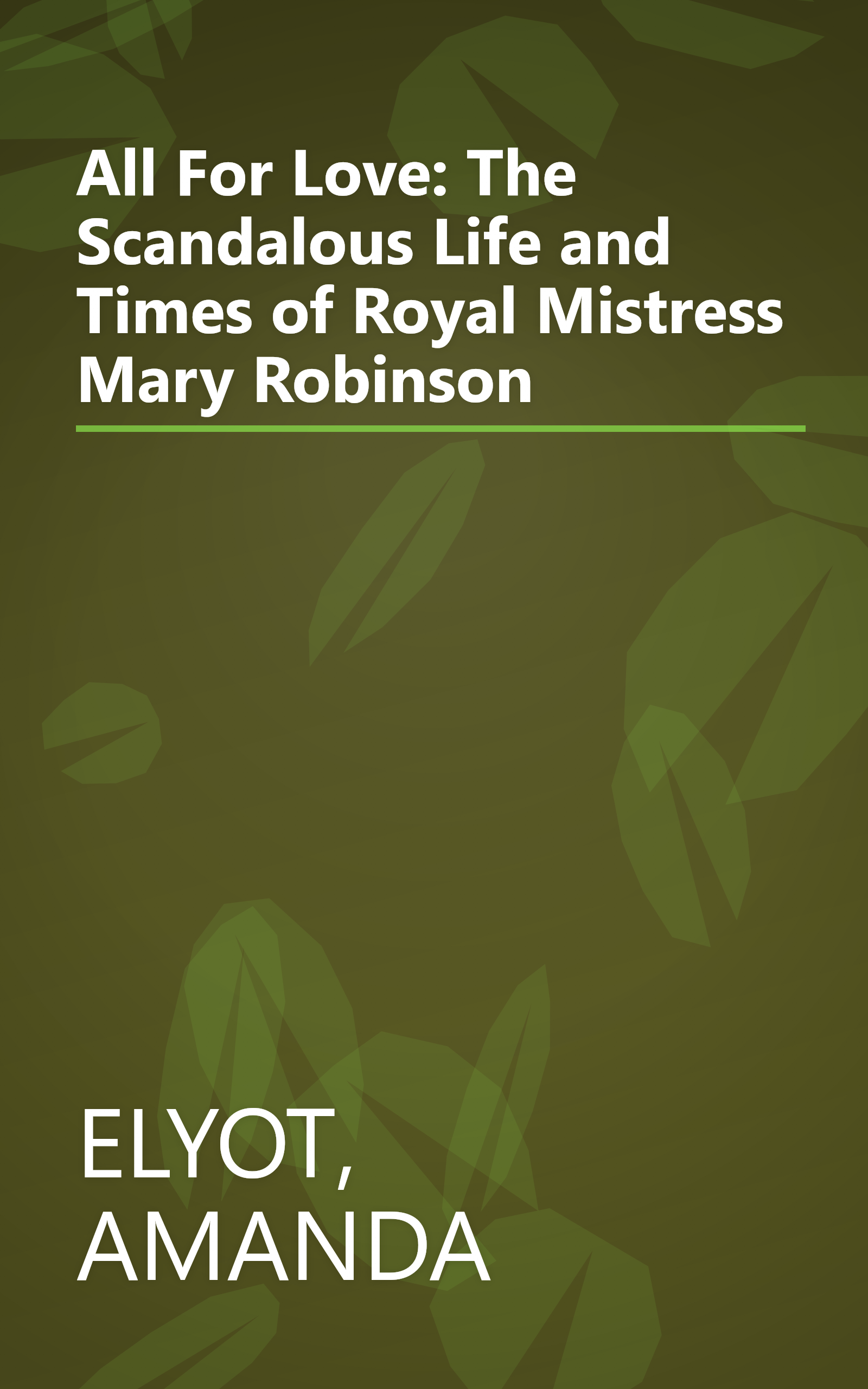 All For Love: The Scandalous Life and Times of Royal Mistress Mary Robinson book cover