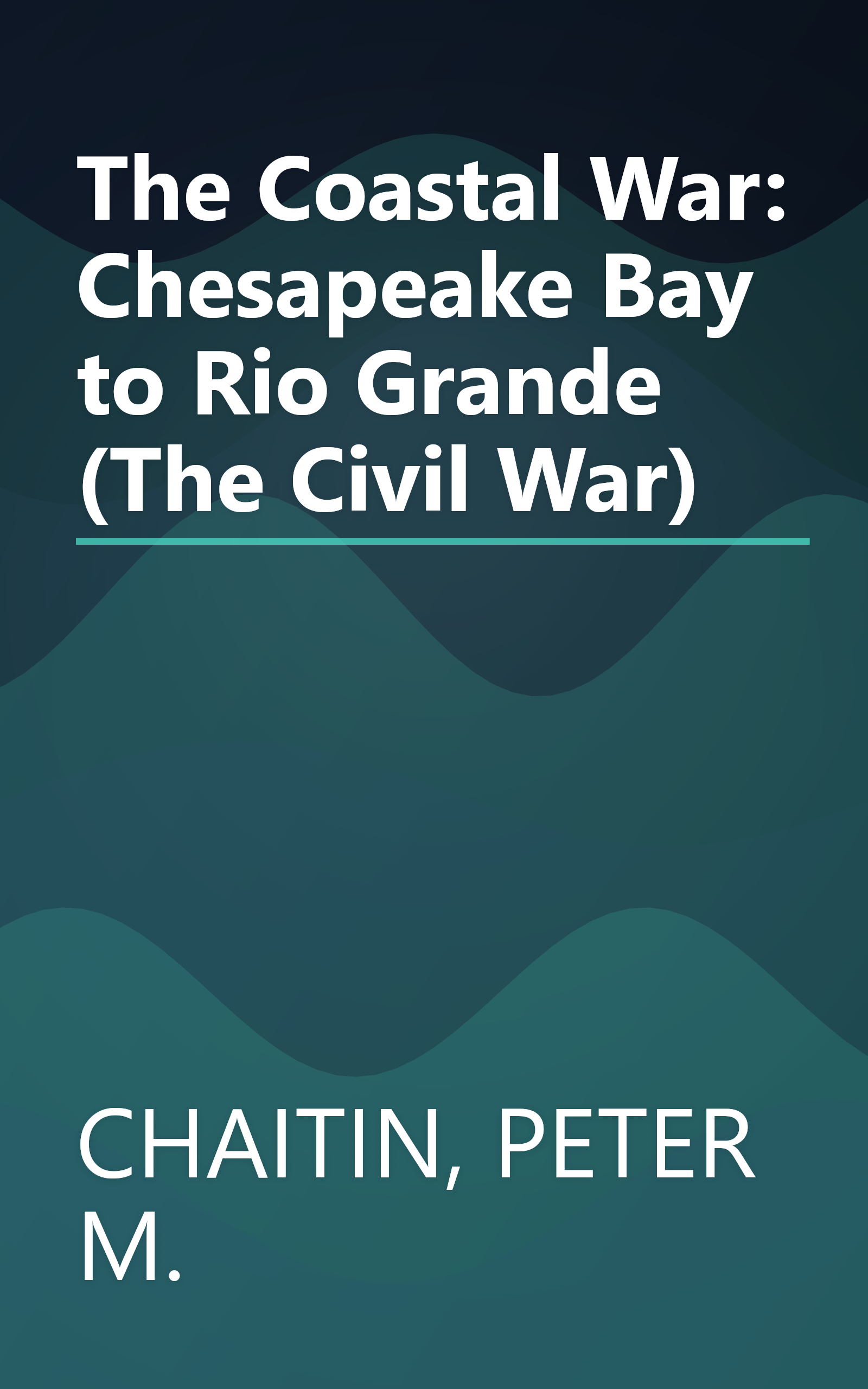 The Coastal War: Chesapeake Bay to Rio Grande (The Civil War) book cover