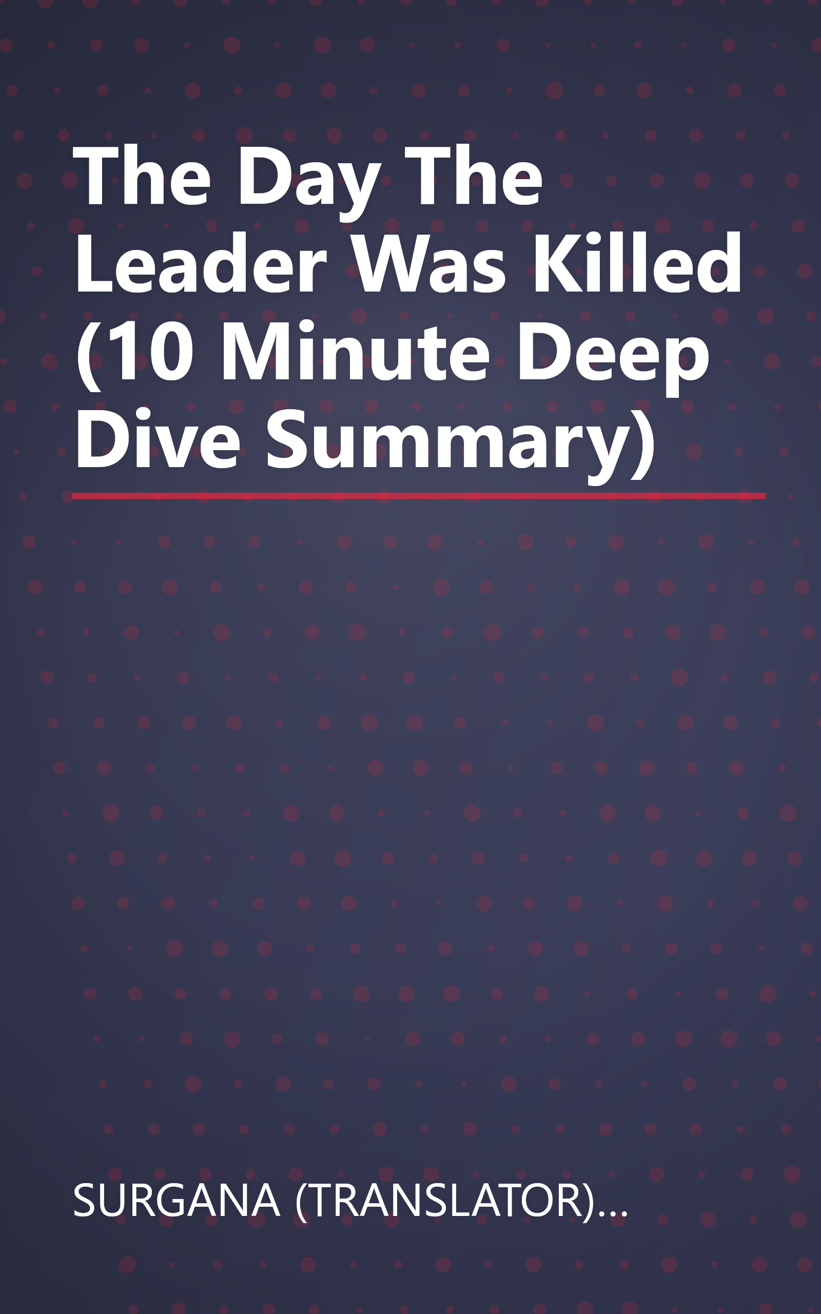 The Day The Leader Was Killed (10 Minute   Deep Dive Summary) book cover