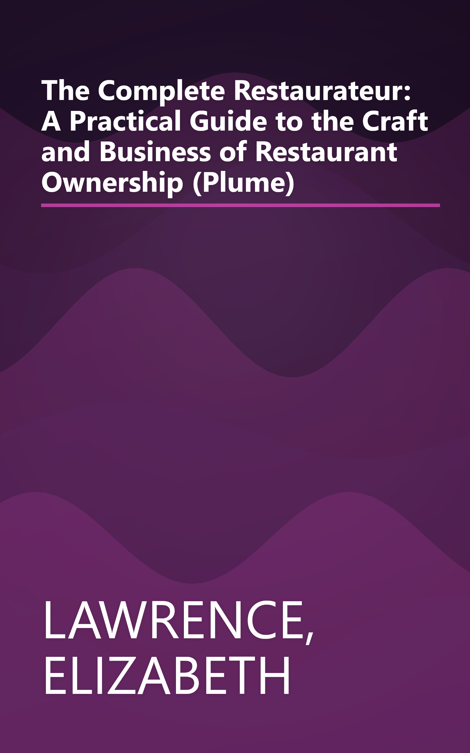 The Complete Restaurateur: A Practical Guide to the Craft and Business of Restaurant Ownership (Plume) book cover