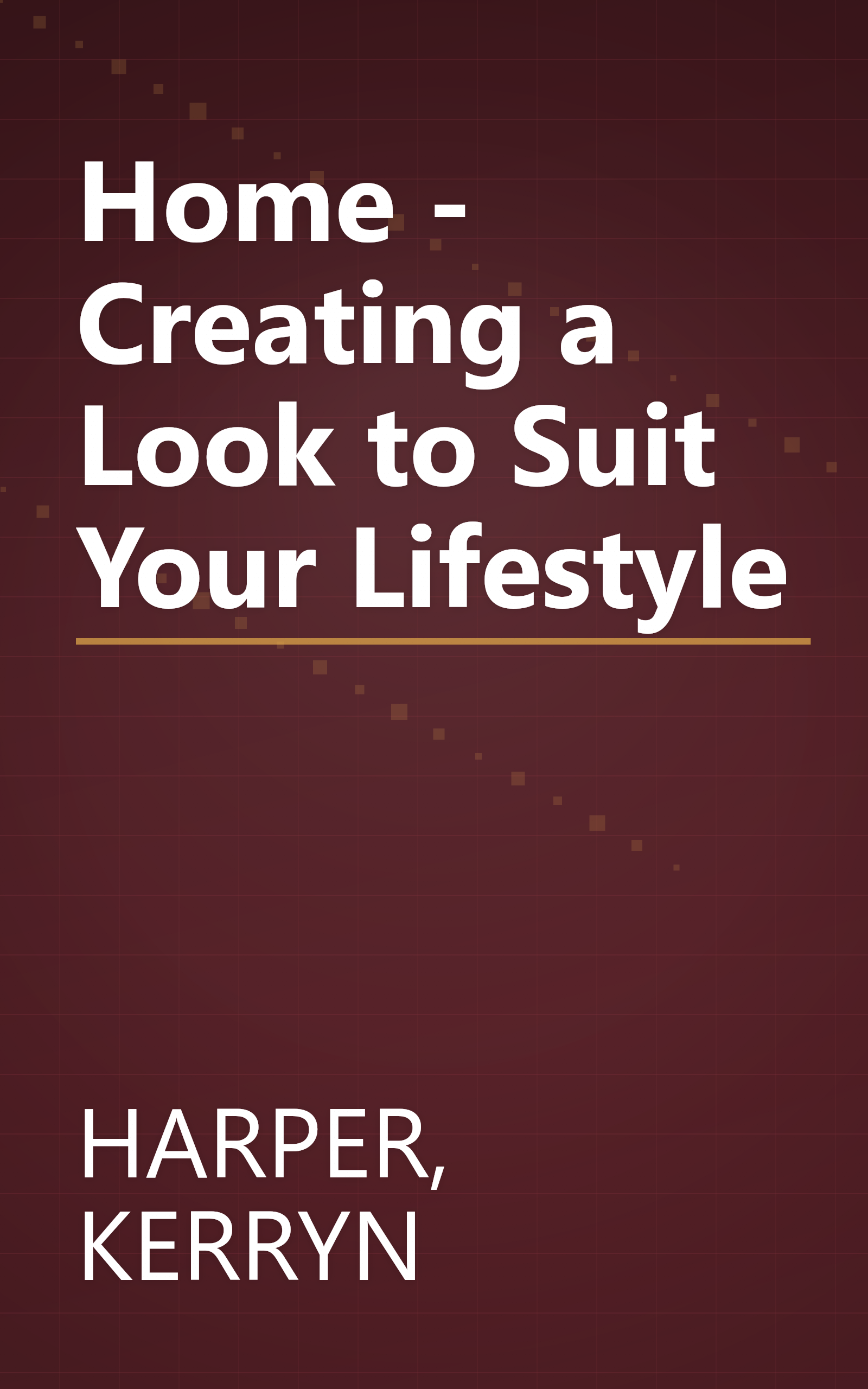 Home - Creating a Look to Suit Your Lifestyle book cover
