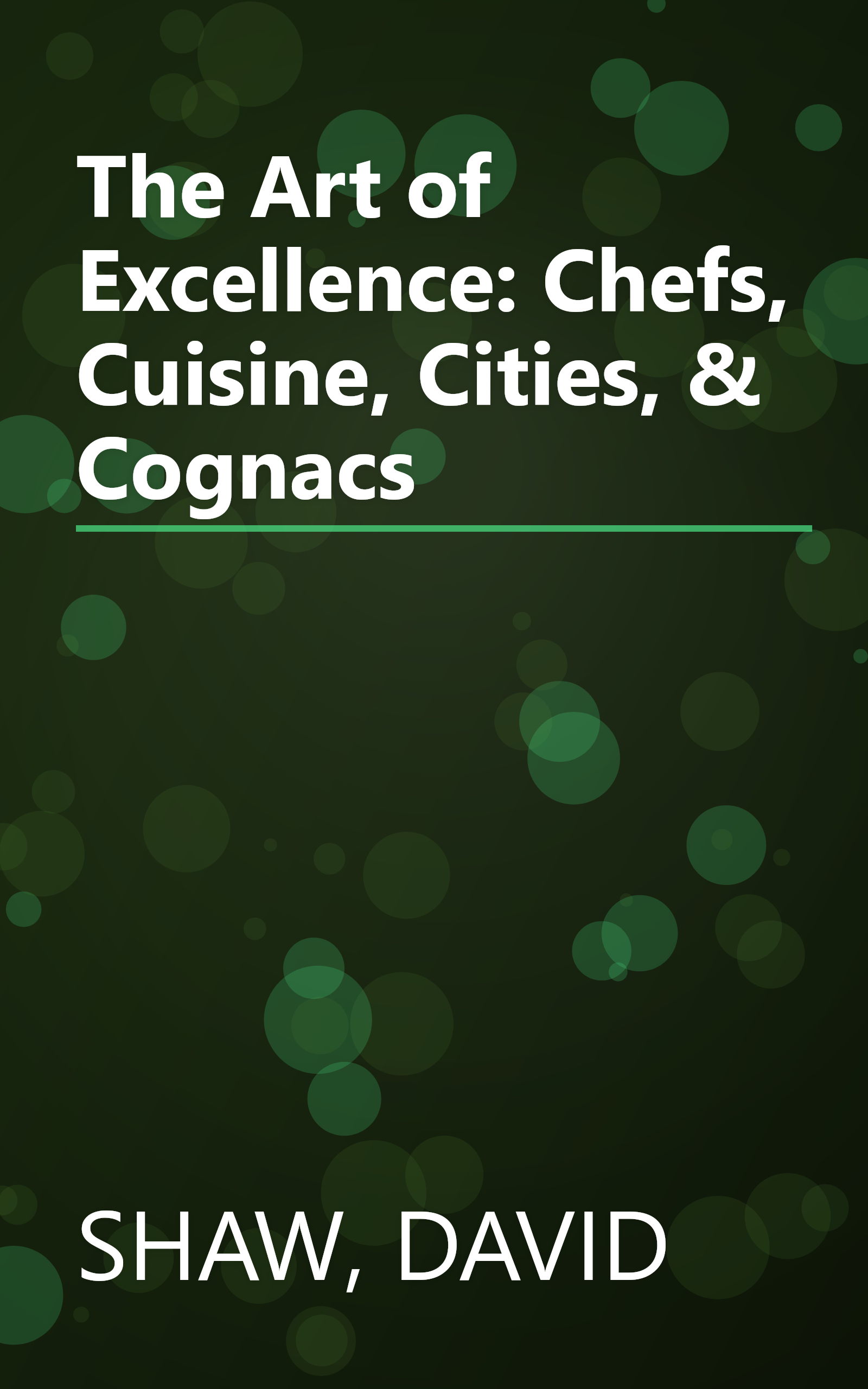 The Art of Excellence: Chefs, Cuisine, Cities, & Cognacs book cover