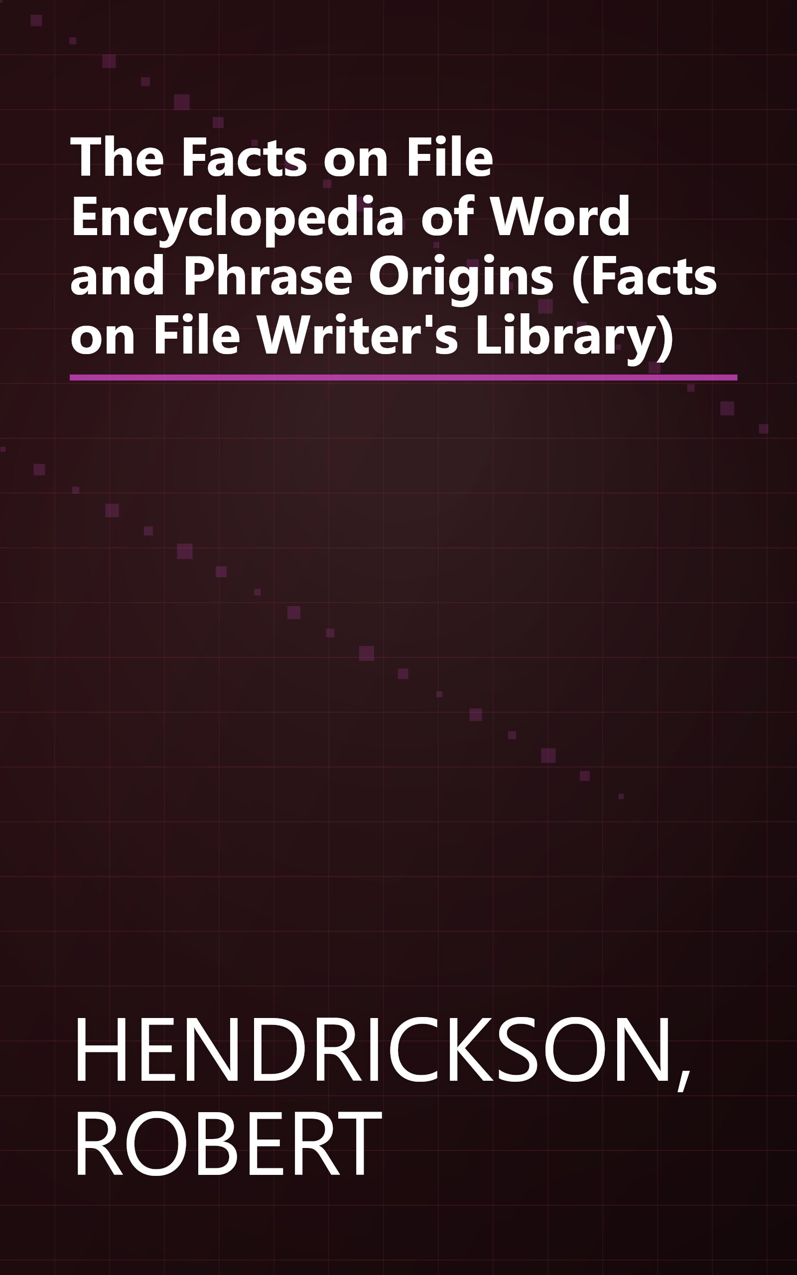 The Facts on File Encyclopedia of Word and Phrase Origins (Facts on File Writer's Library) book cover