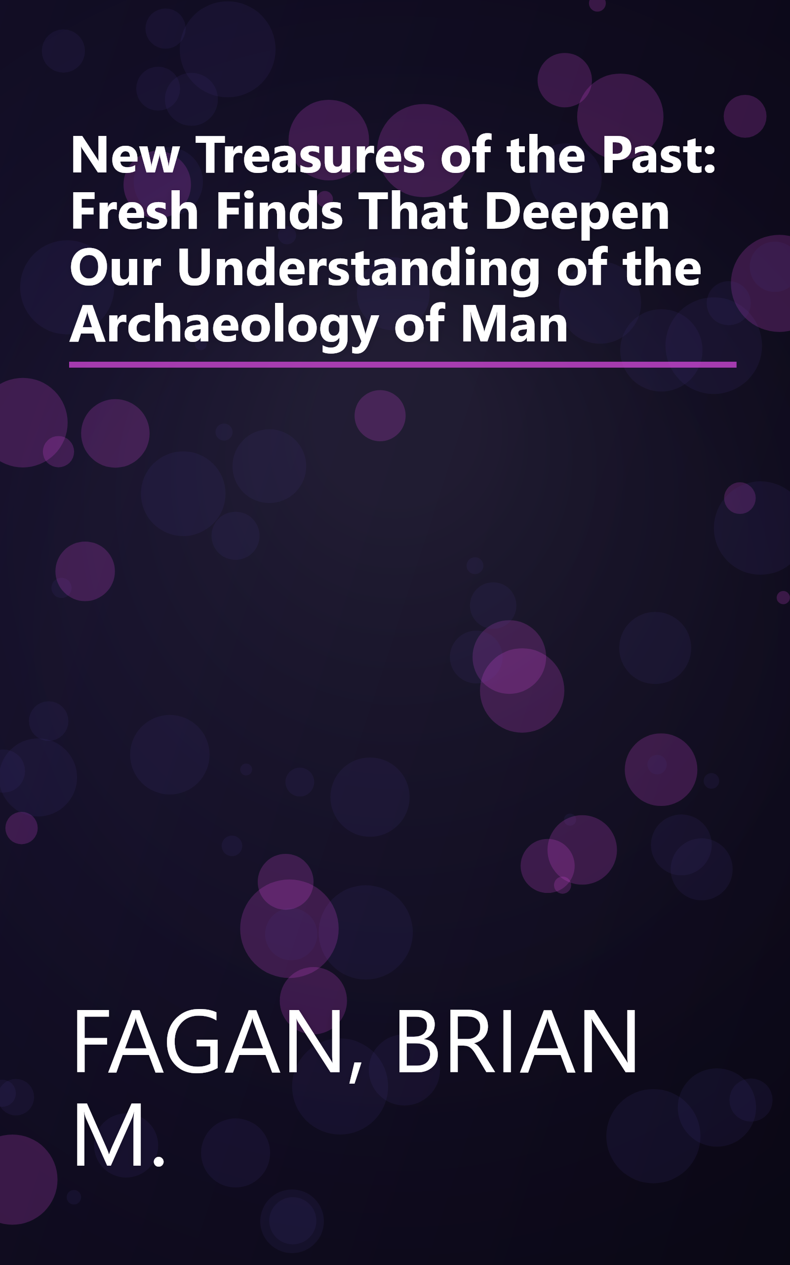 New Treasures of the Past: Fresh Finds That Deepen Our Understanding of the Archaeology of Man book cover