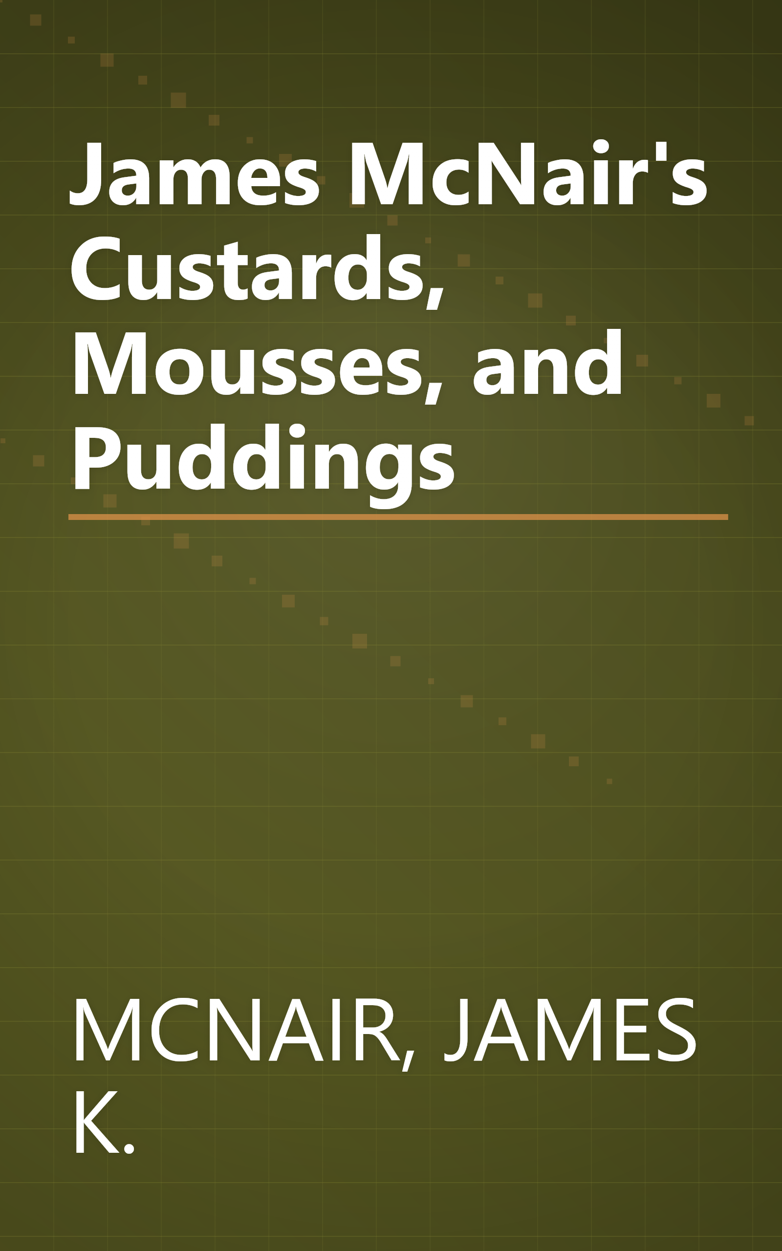 James McNair's Custards, Mousses, and Puddings book cover