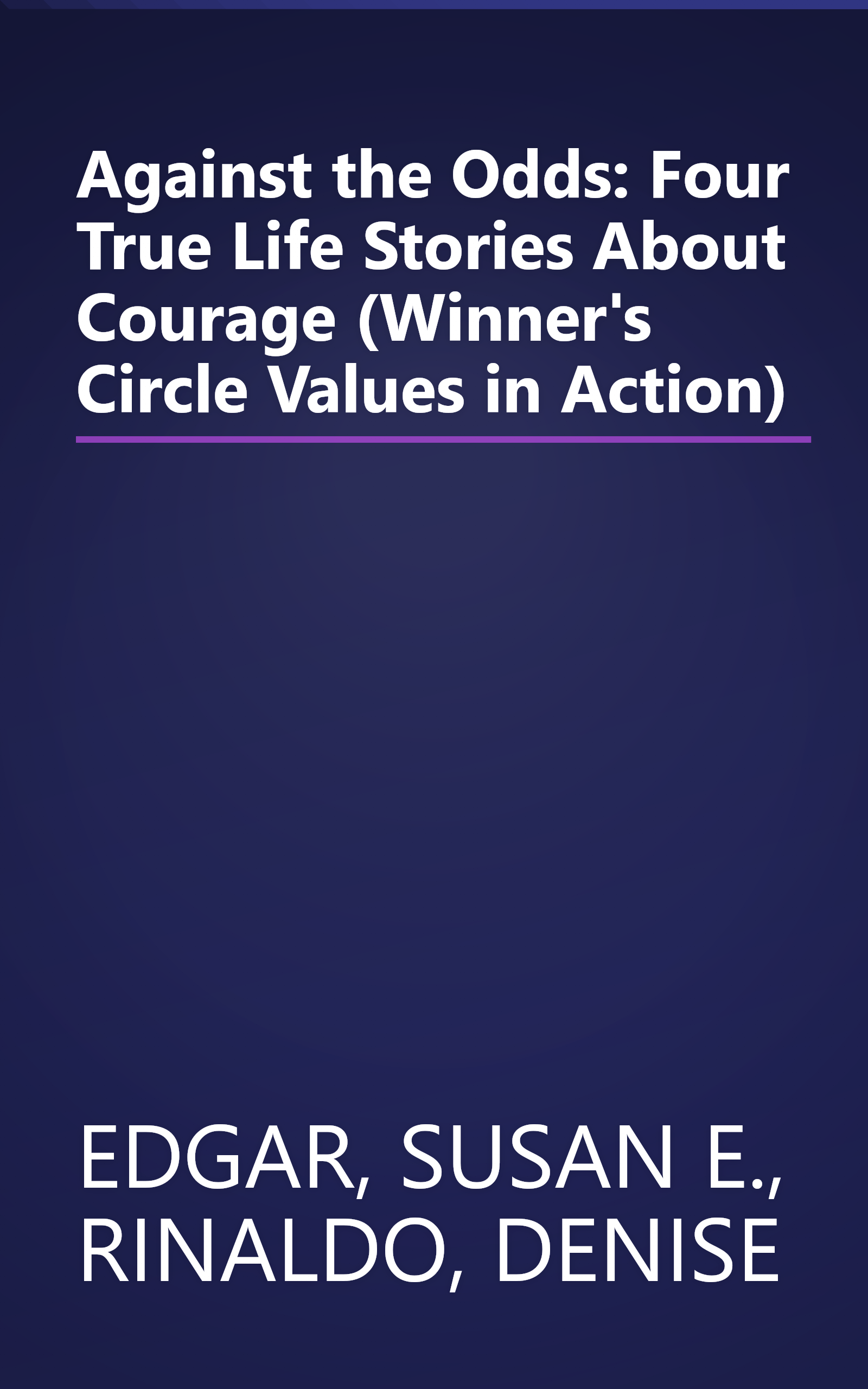 Against the Odds: Four True Life Stories About Courage (Winner's Circle Values in Action) book cover