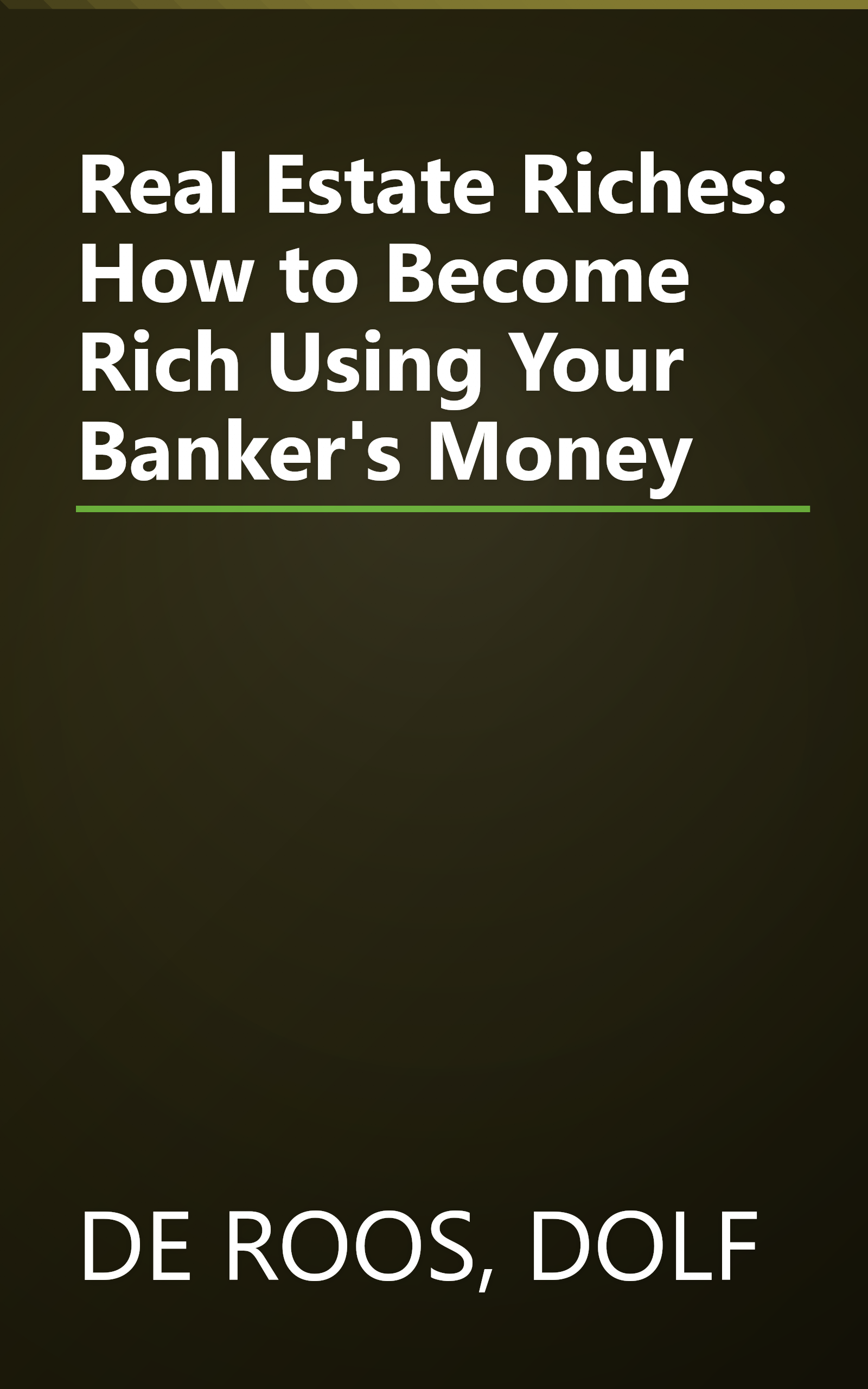 Real Estate Riches: How to Become Rich Using Your Banker's Money book cover