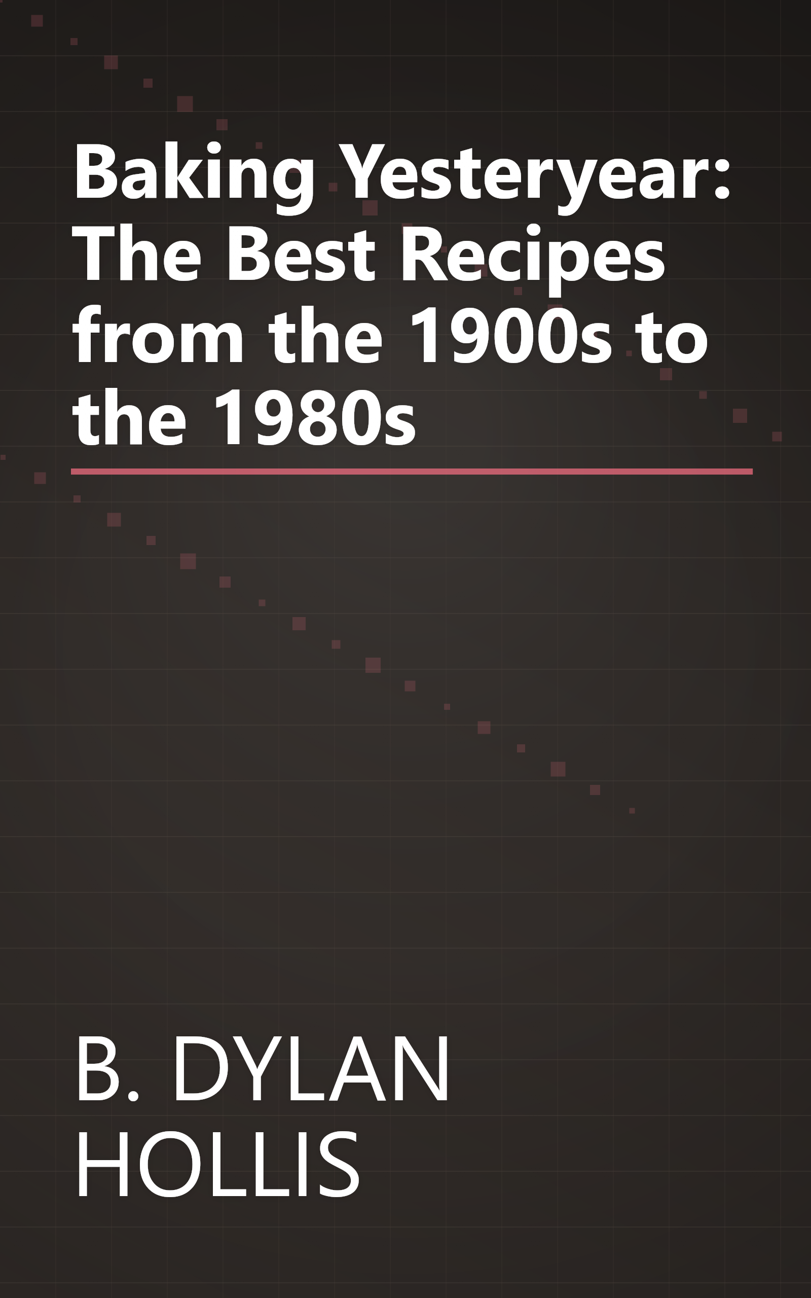 Baking Yesteryear: The Best Recipes from the 1900s to the 1980s book cover