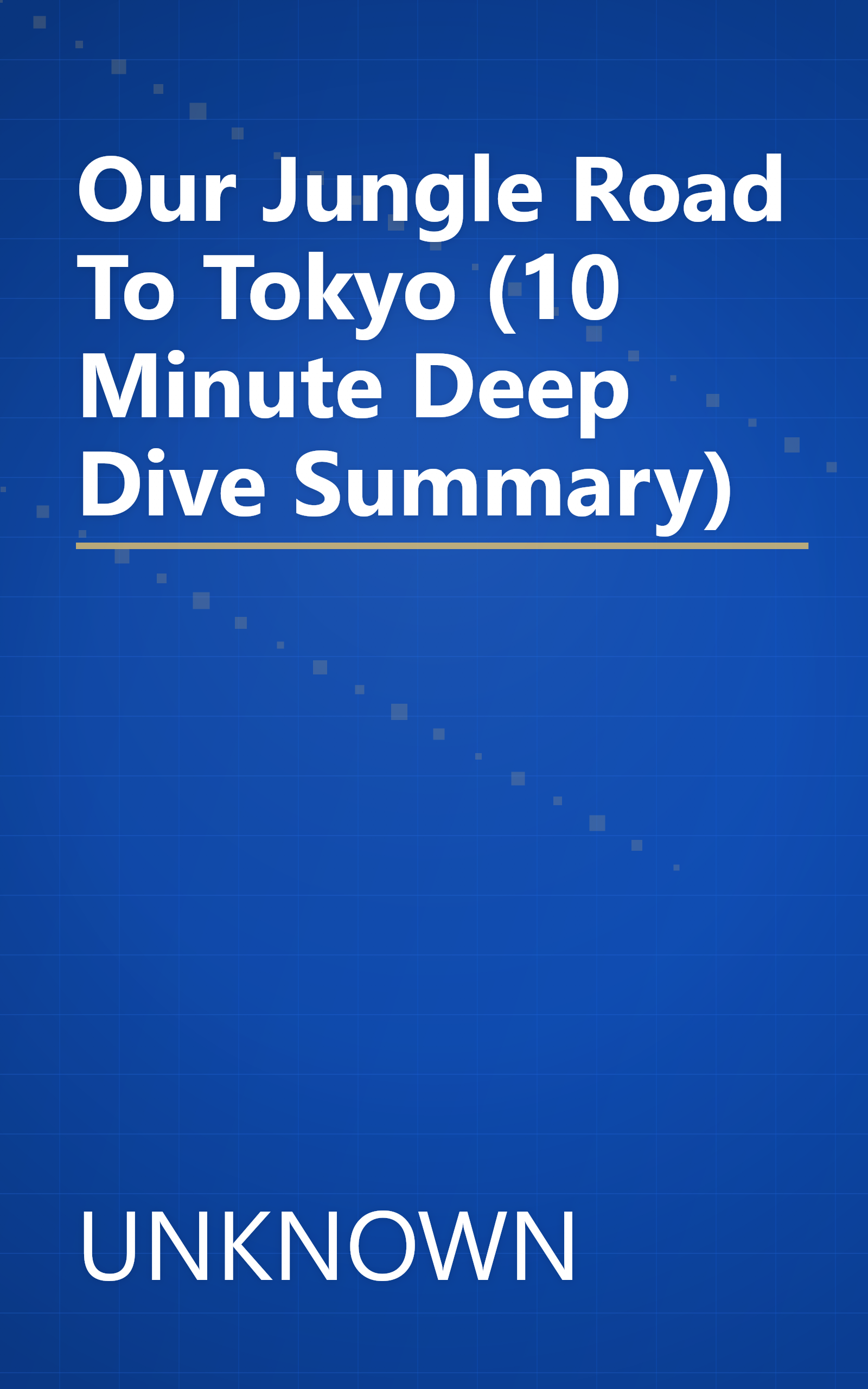 Our Jungle Road To Tokyo (10 Minute   Deep Dive Summary) book cover