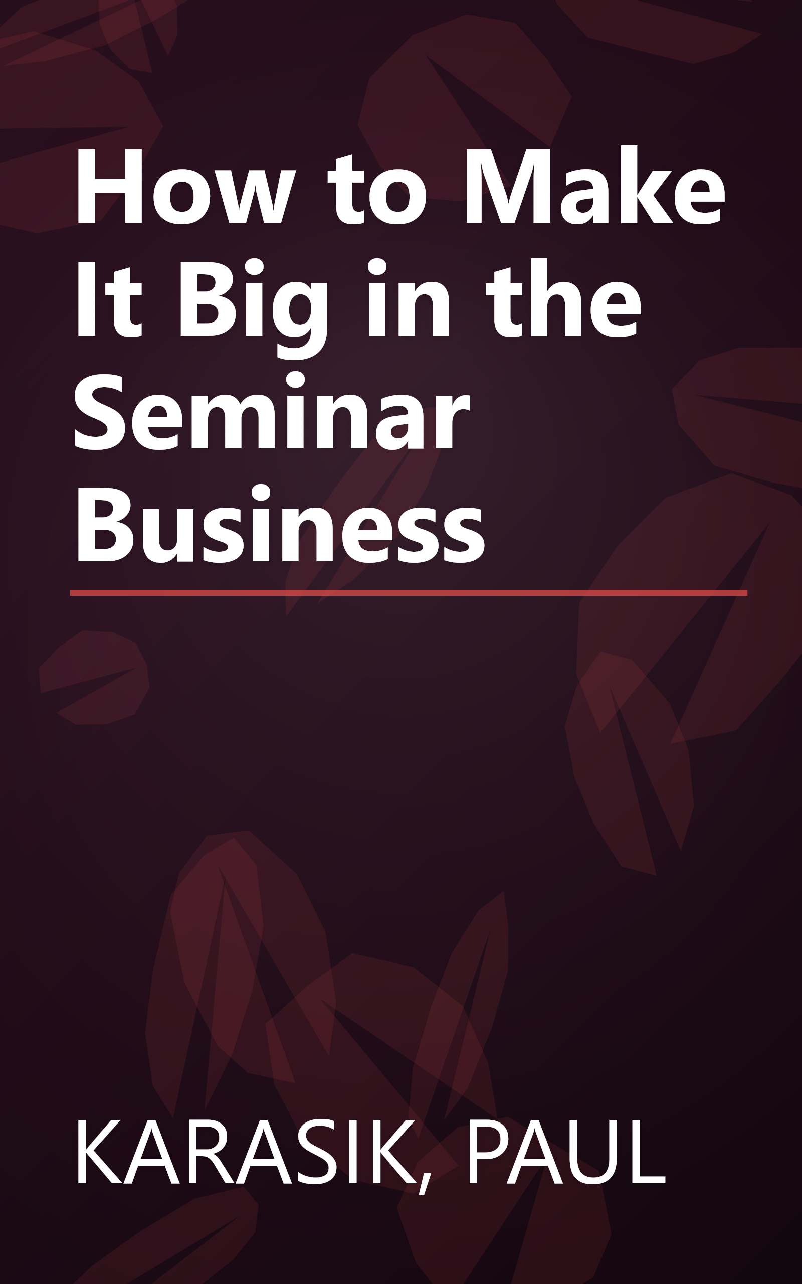How to Make It Big in the Seminar Business book cover