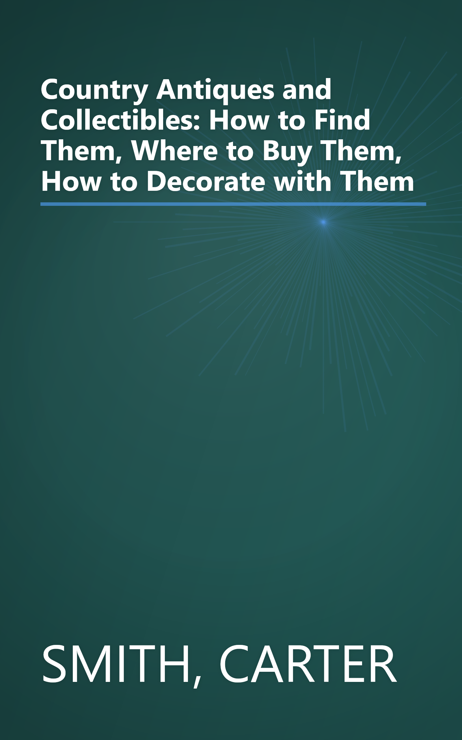 Country Antiques and Collectibles: How to Find Them, Where to Buy Them, How to Decorate with Them book cover