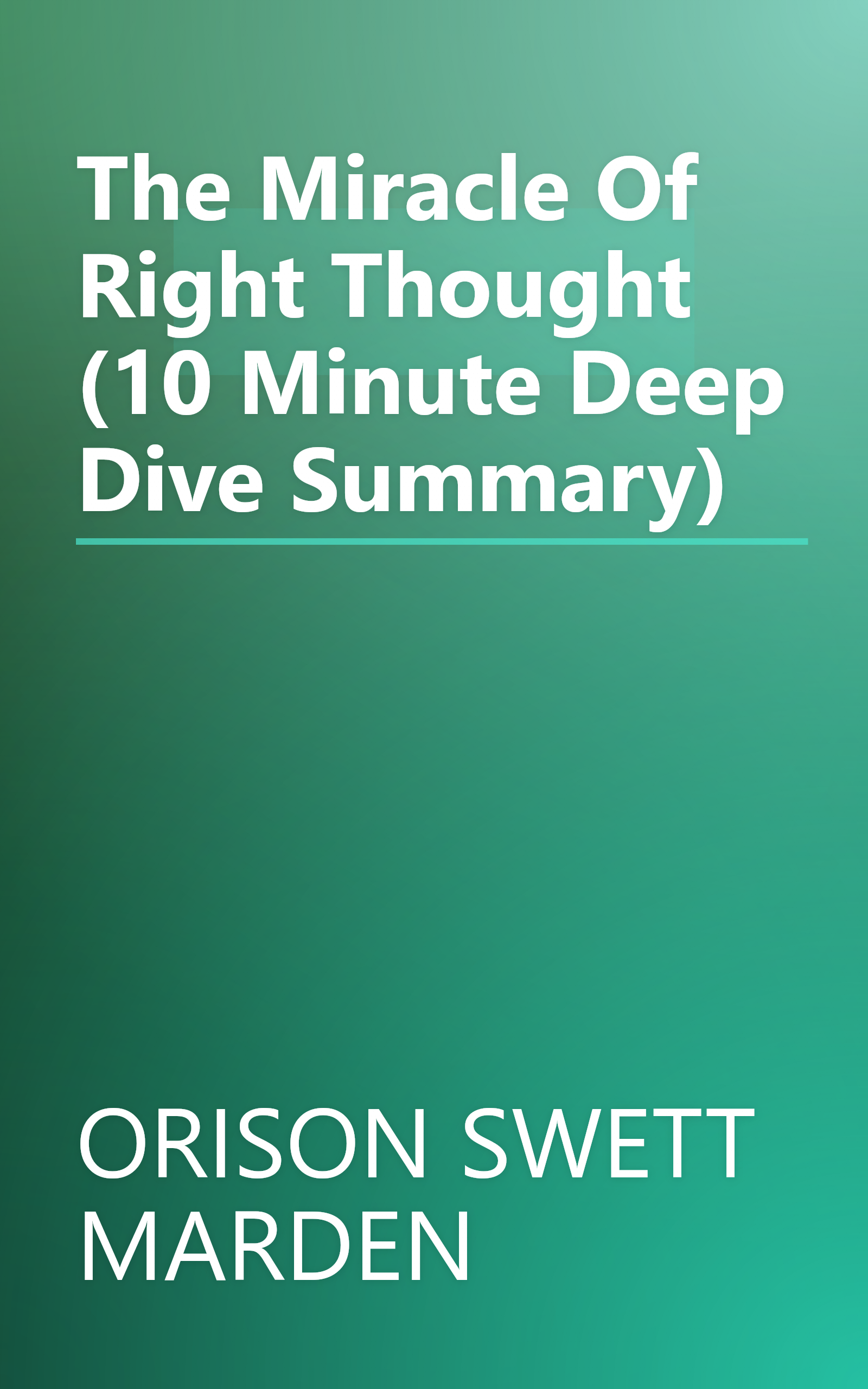 The Miracle Of Right Thought (10 Minute   Deep Dive Summary) book cover