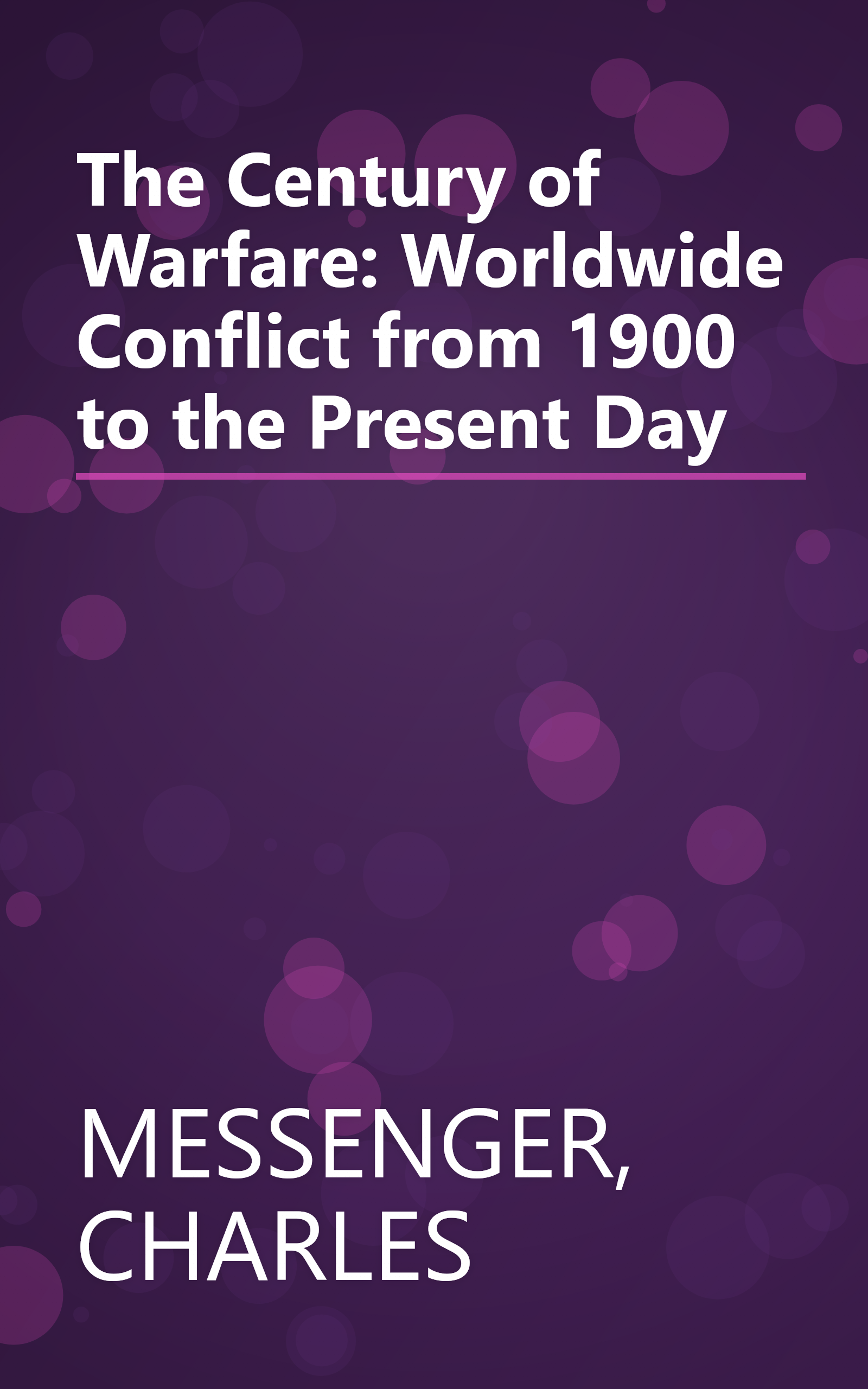 The Century of Warfare: Worldwide Conflict from 1900 to the Present Day book cover