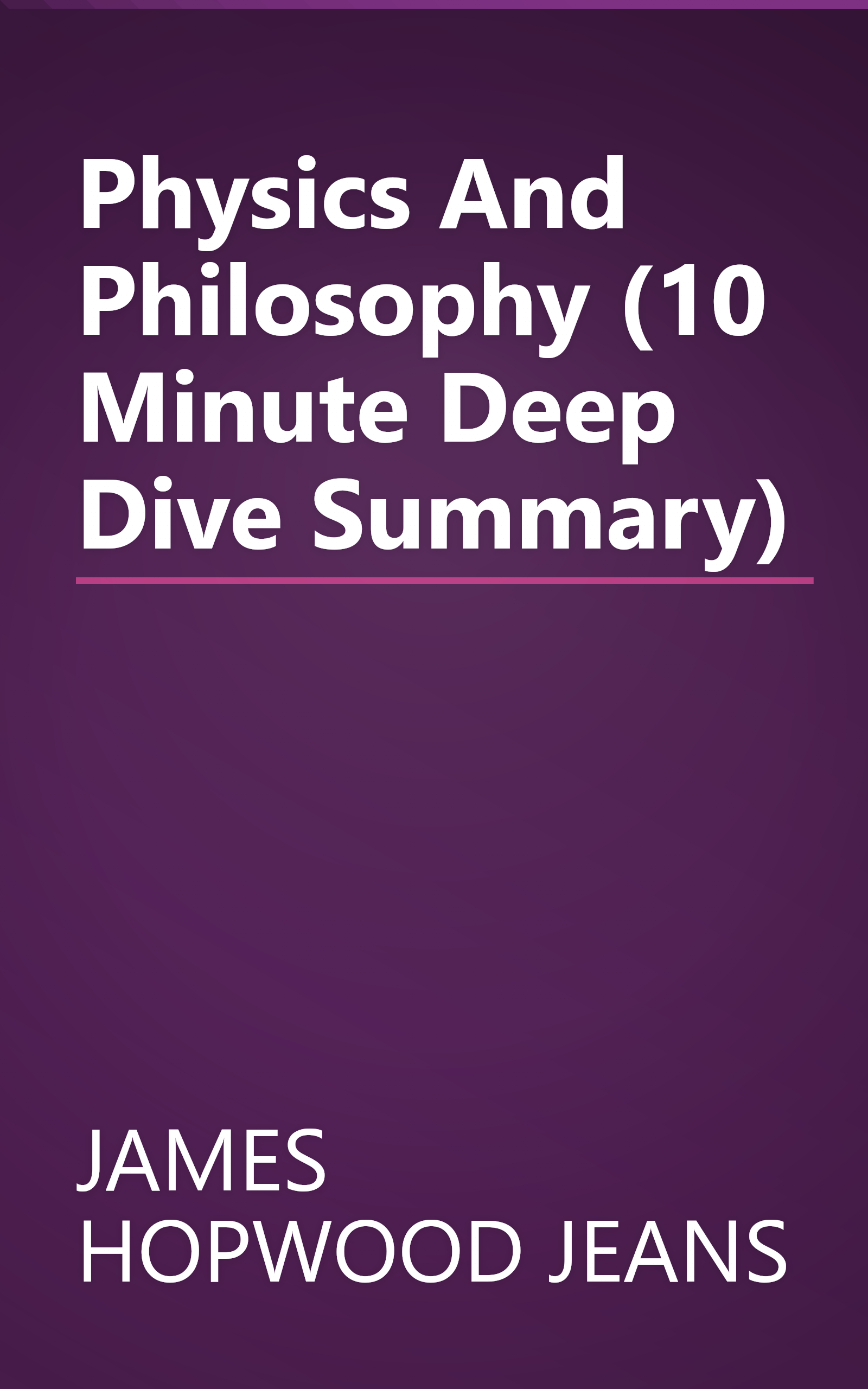 Physics And Philosophy (10 Minute   Deep Dive Summary) book cover
