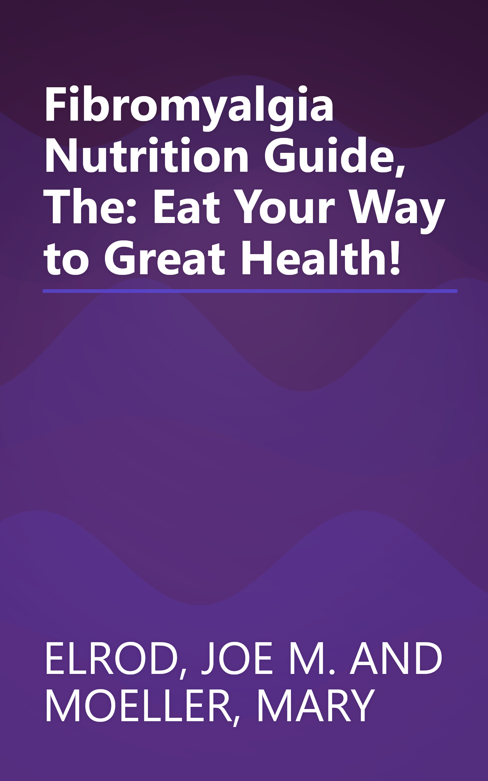 Fibromyalgia Nutrition Guide, The: Eat Your Way to Great Health! book cover