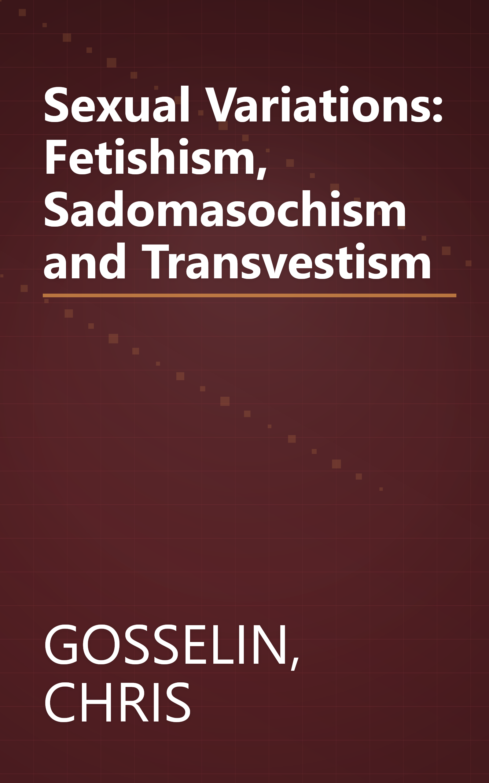 Sexual Variations: Fetishism, Sadomasochism and Transvestism book cover