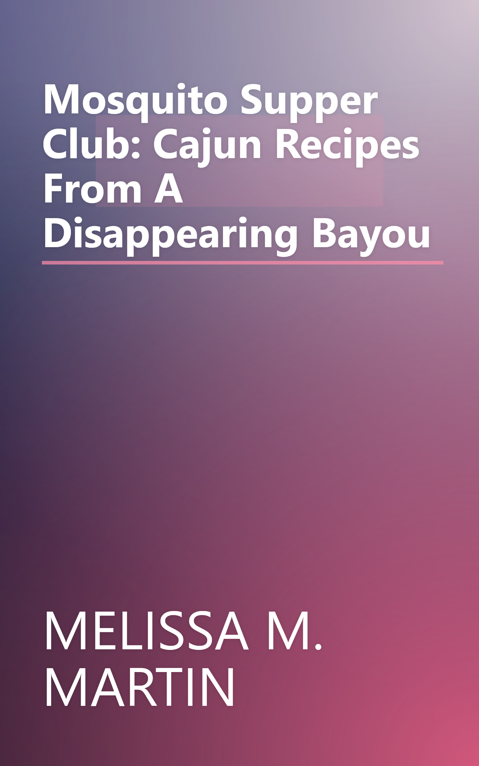 Mosquito Supper Club: Cajun Recipes From A Disappearing Bayou book cover
