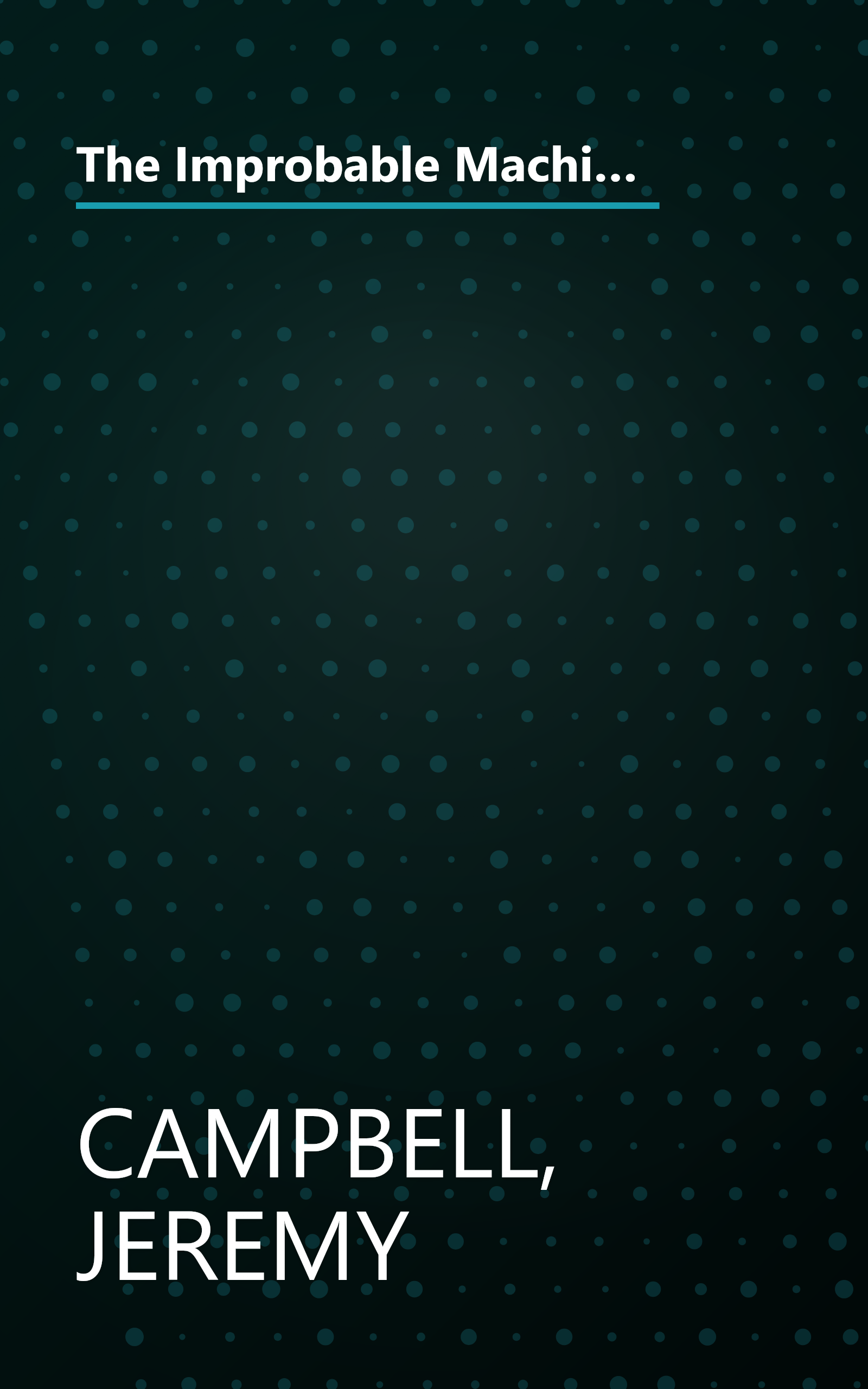 The Improbable Machine: What the New Upheaval in Artificial Intelligence Research Reveals About How the Mind Really Works book cover