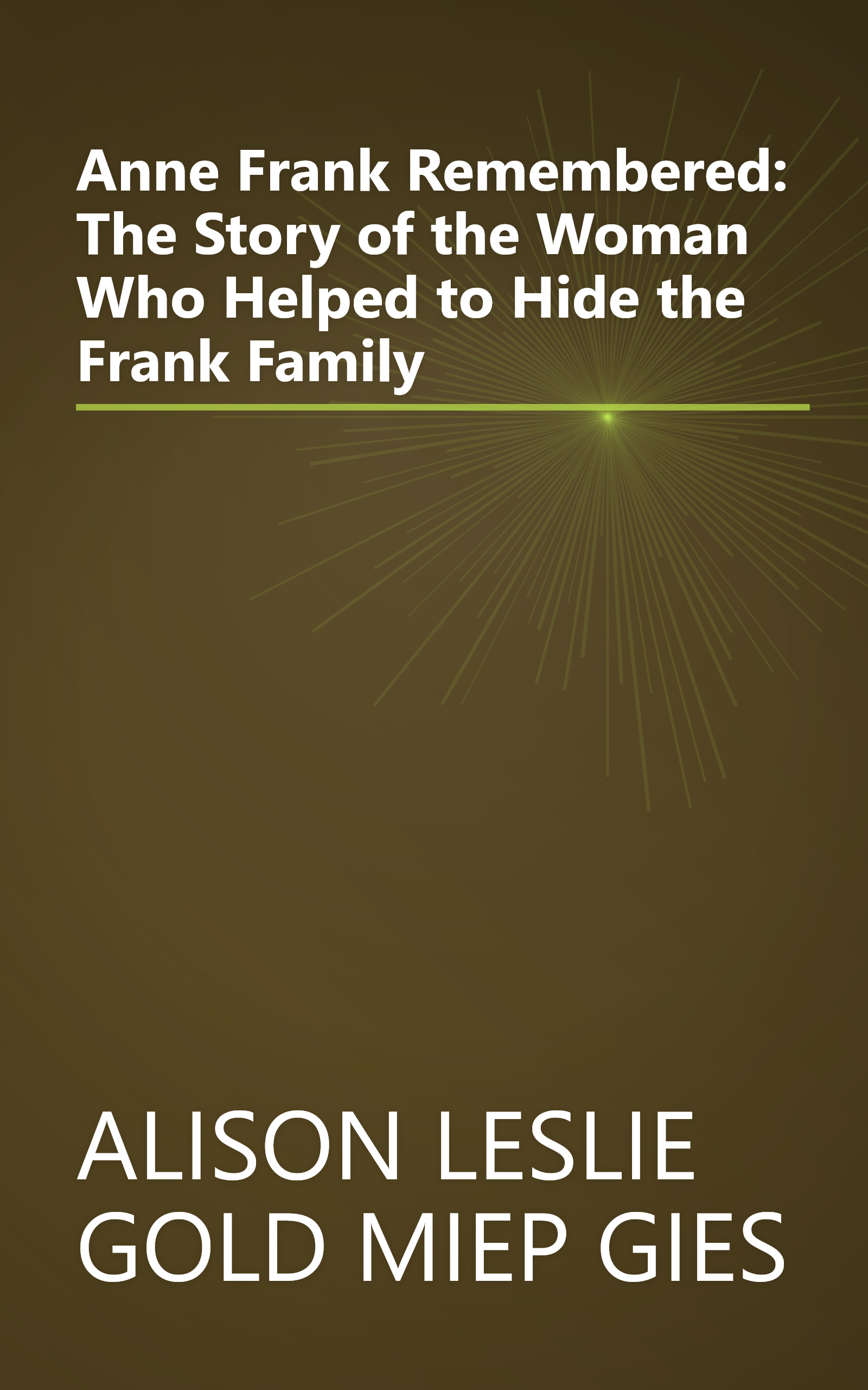 Anne Frank Remembered: The Story of the Woman Who Helped to Hide the Frank Family book cover