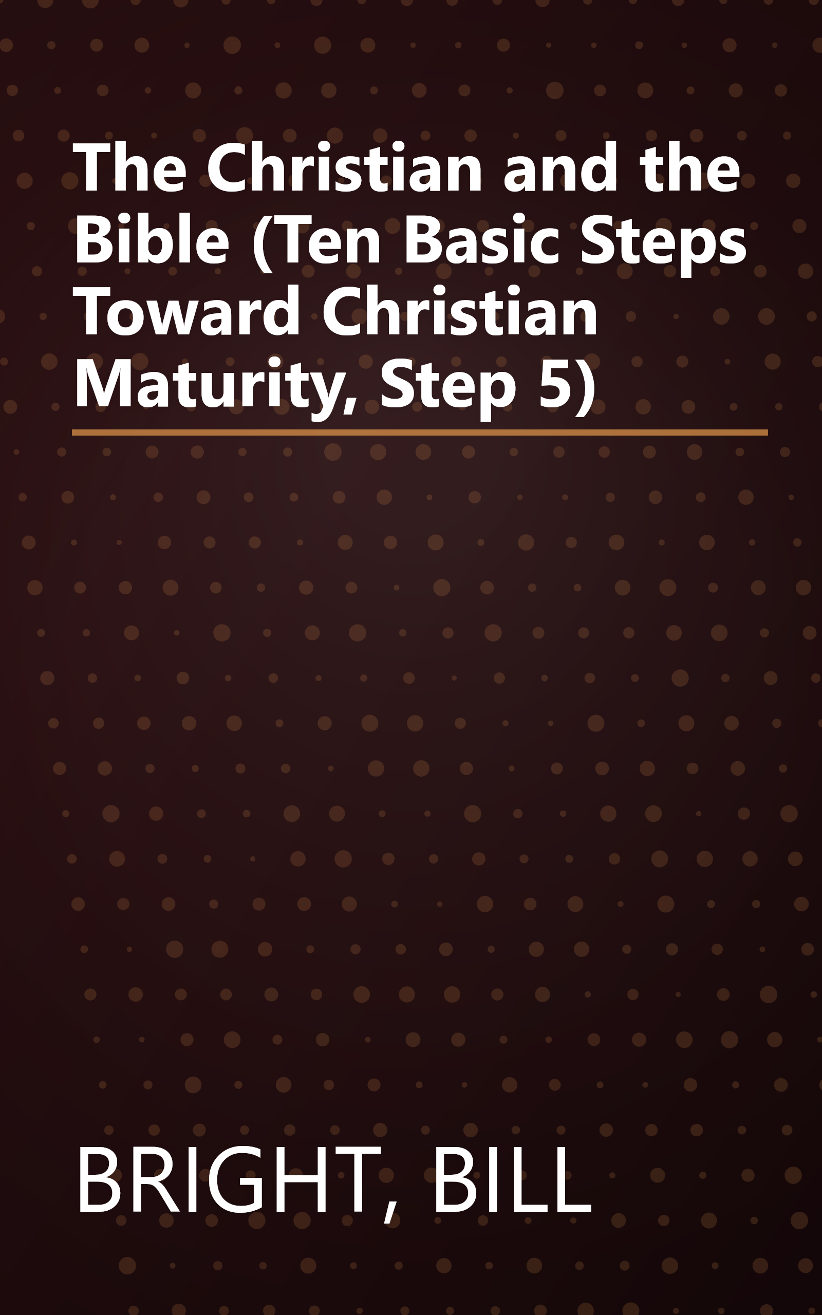The Christian and the Bible (Ten Basic Steps Toward Christian Maturity, Step 5) book cover