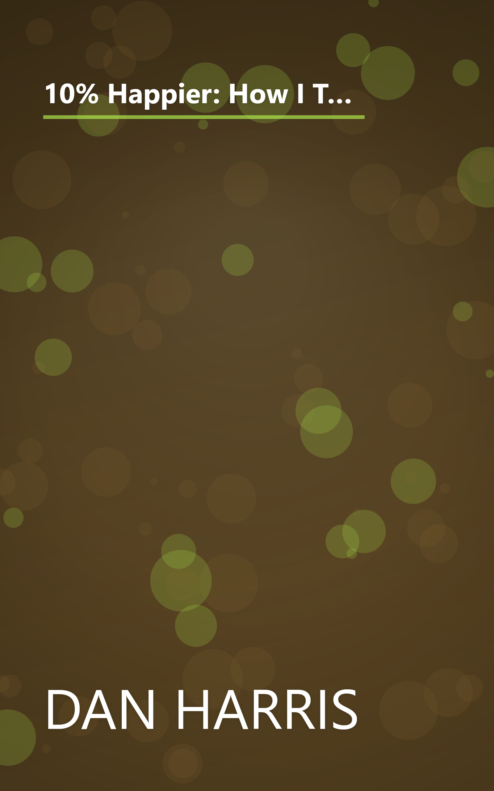 10% Happier: How I Tamed the Voice in My Head, Reduced Stress Without Losing My Edge, and Found Self-Help That Actually Works book cover