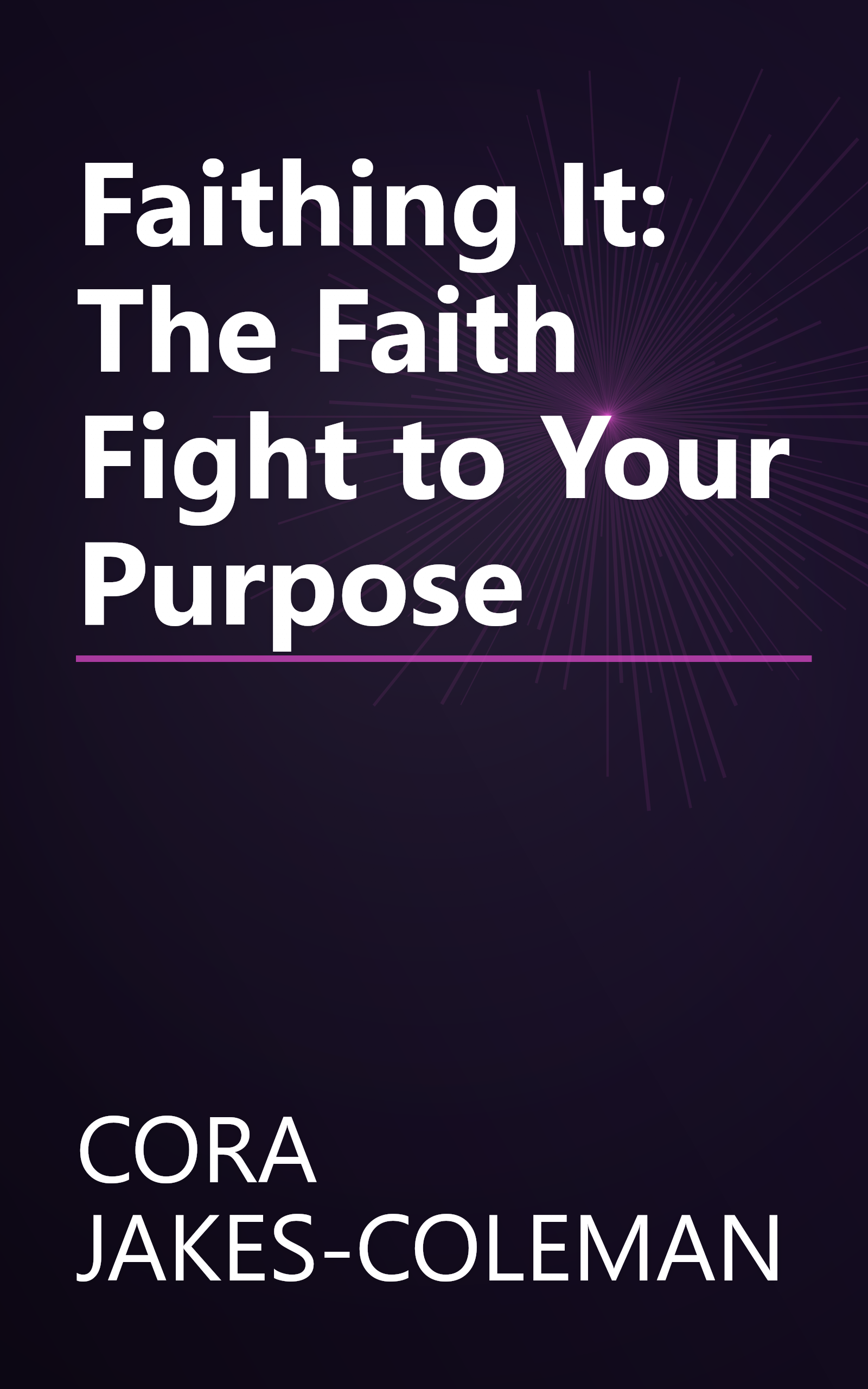 Faithing It: The Faith Fight to Your Purpose book cover