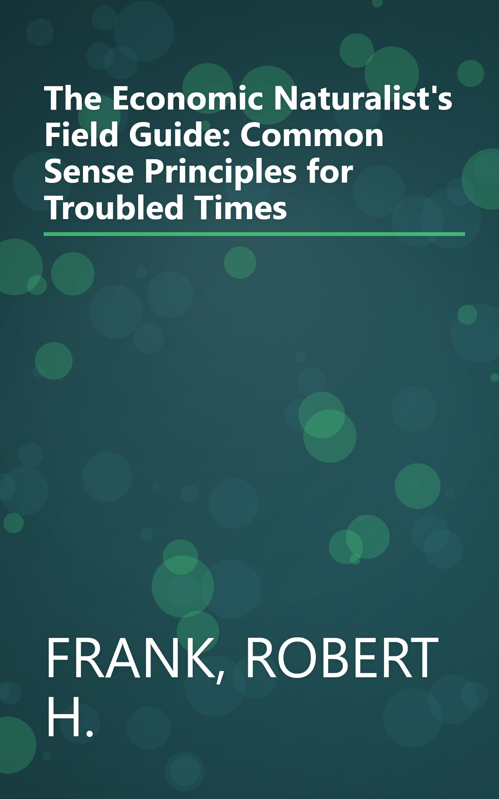 The Economic Naturalist's Field Guide: Common Sense Principles for Troubled Times book cover