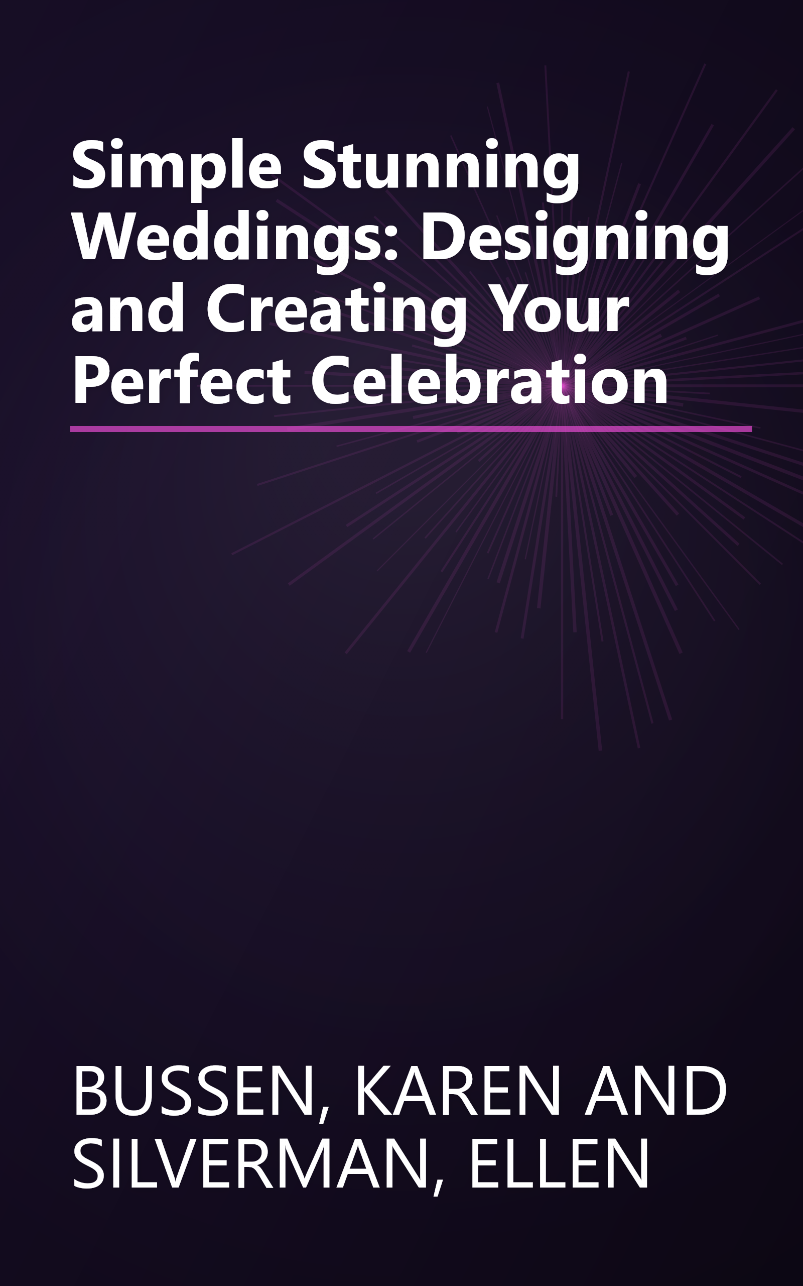 Simple Stunning Weddings: Designing and Creating Your Perfect Celebration book cover