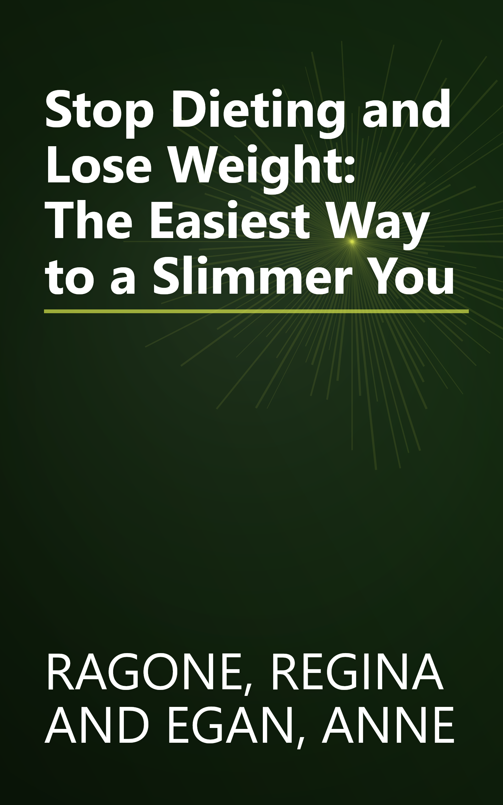 Stop Dieting and Lose Weight: The Easiest Way to a Slimmer You book cover