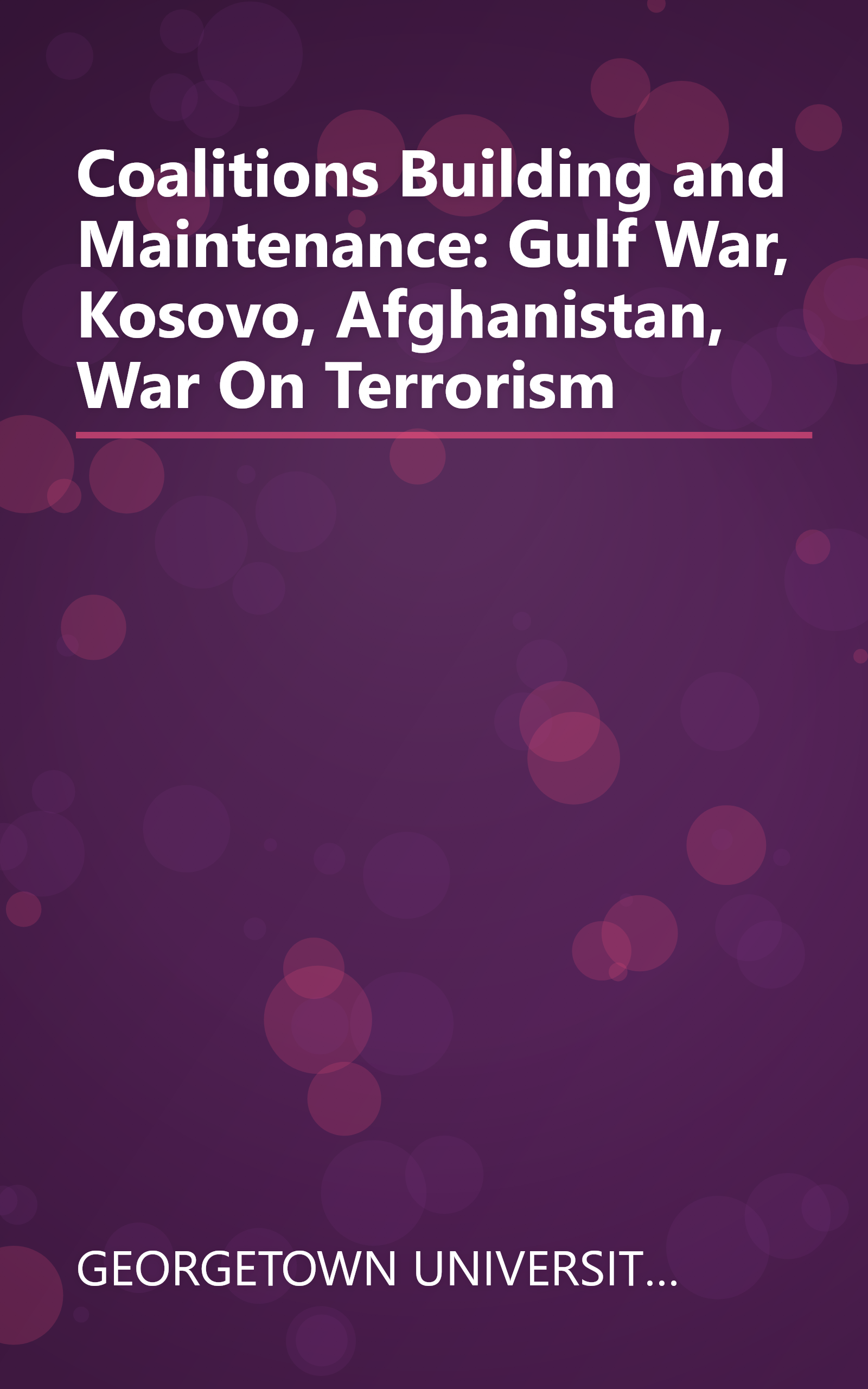 Coalitions Building and Maintenance: Gulf War, Kosovo, Afghanistan, War On Terrorism book cover