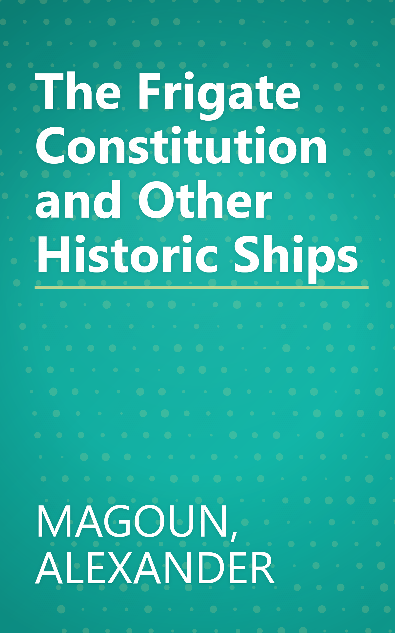 The Frigate Constitution and Other Historic Ships book cover