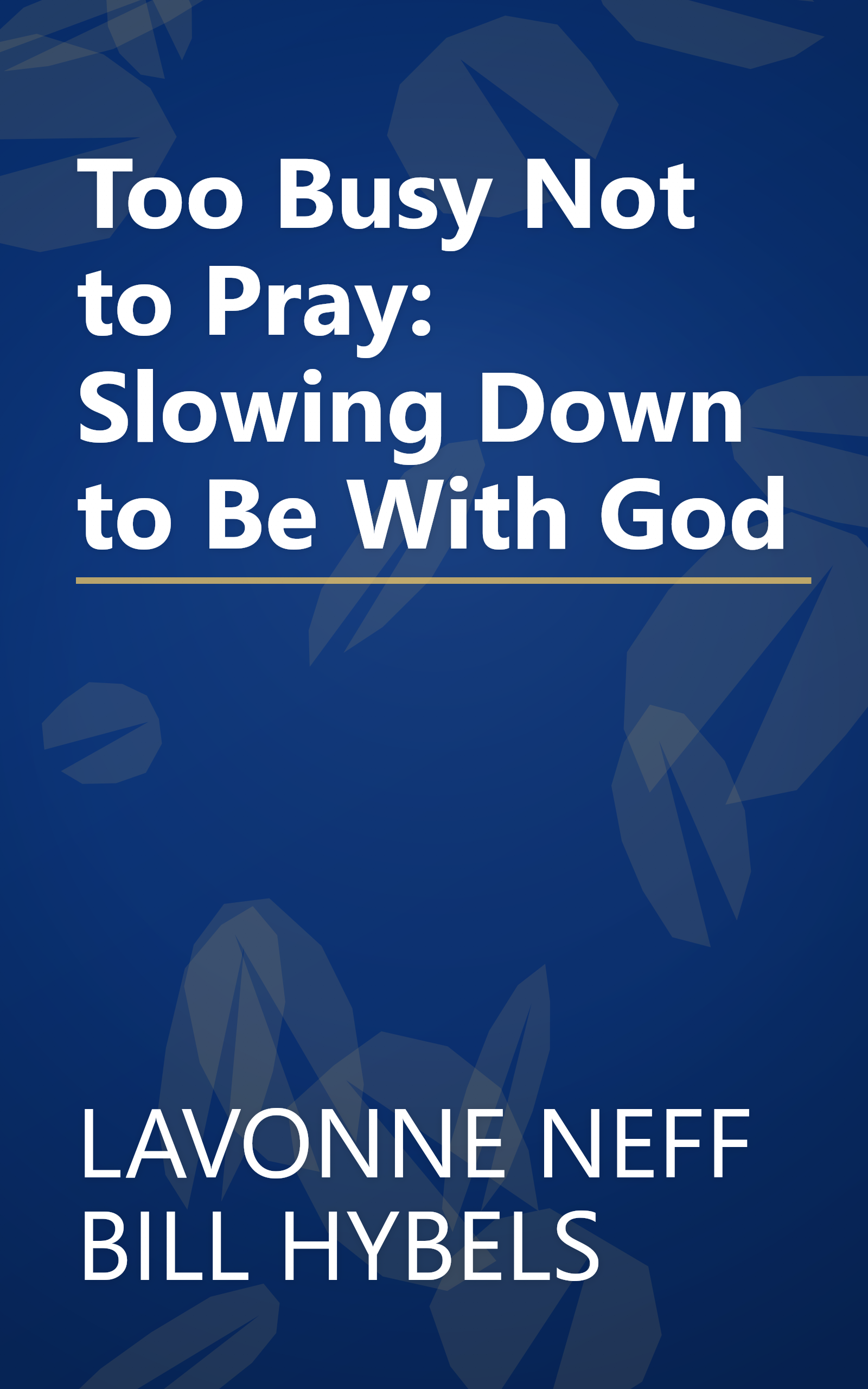 Too Busy Not to Pray: Slowing Down to Be With God book cover