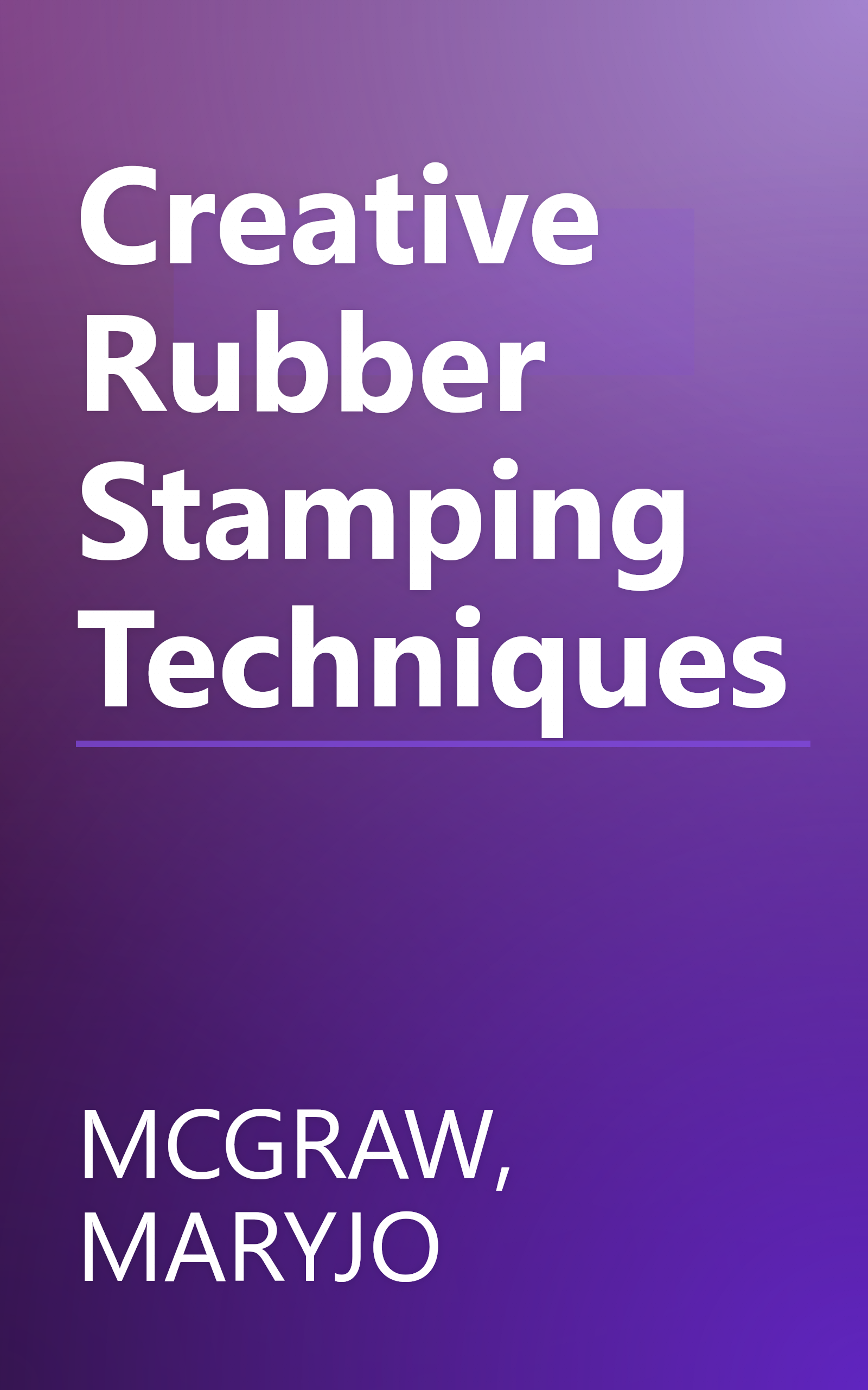 Creative Rubber Stamping Techniques book cover