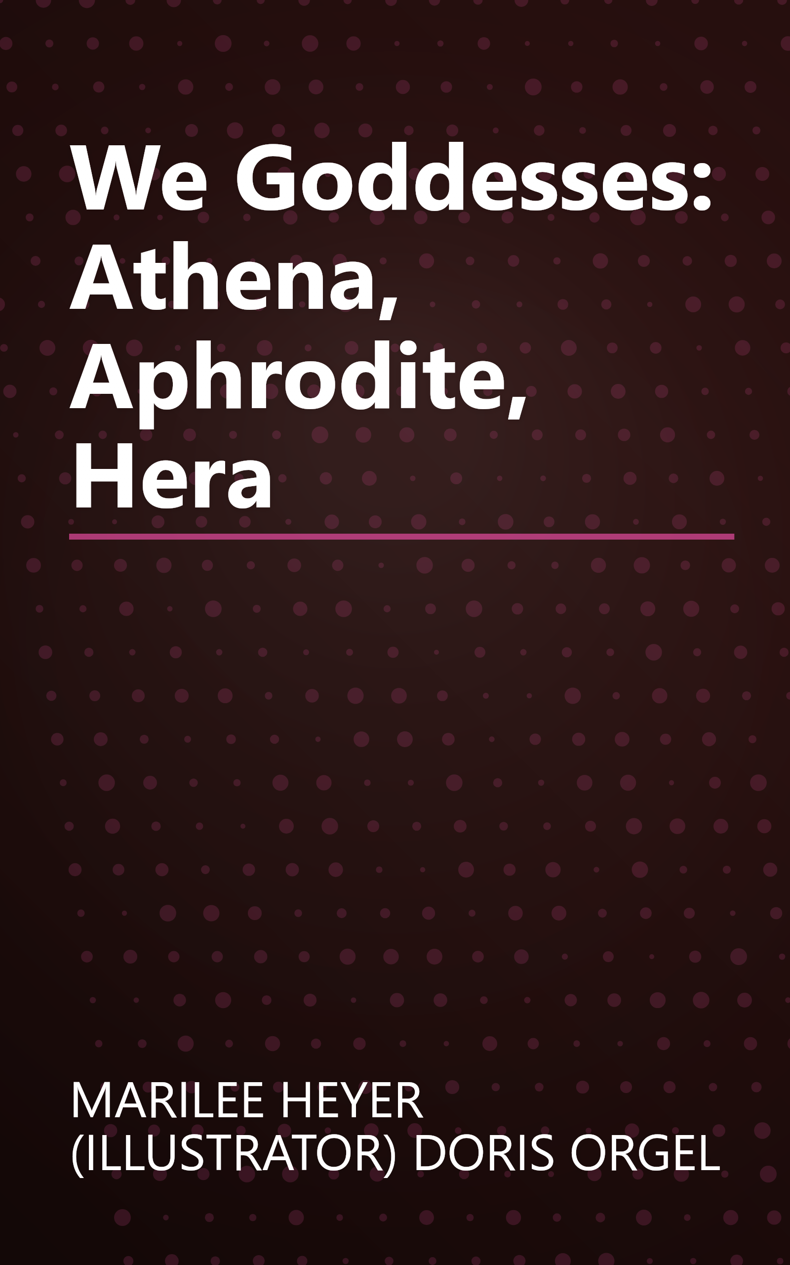We Goddesses: Athena, Aphrodite, Hera book cover