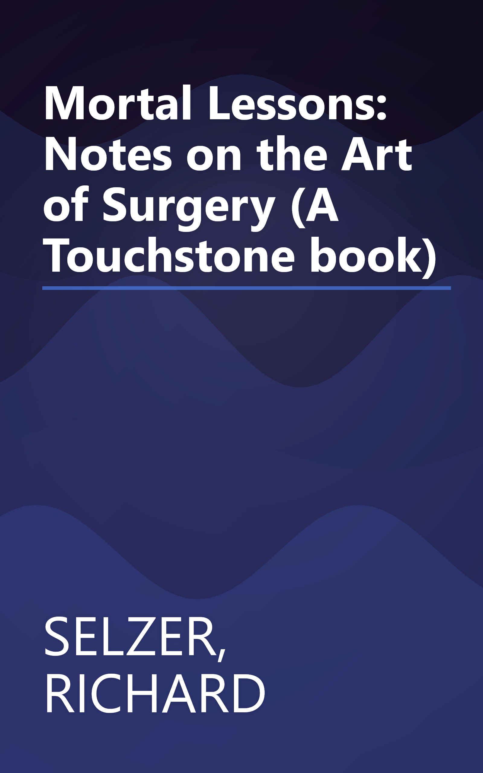 Mortal Lessons: Notes on the Art of Surgery (A Touchstone book) book cover