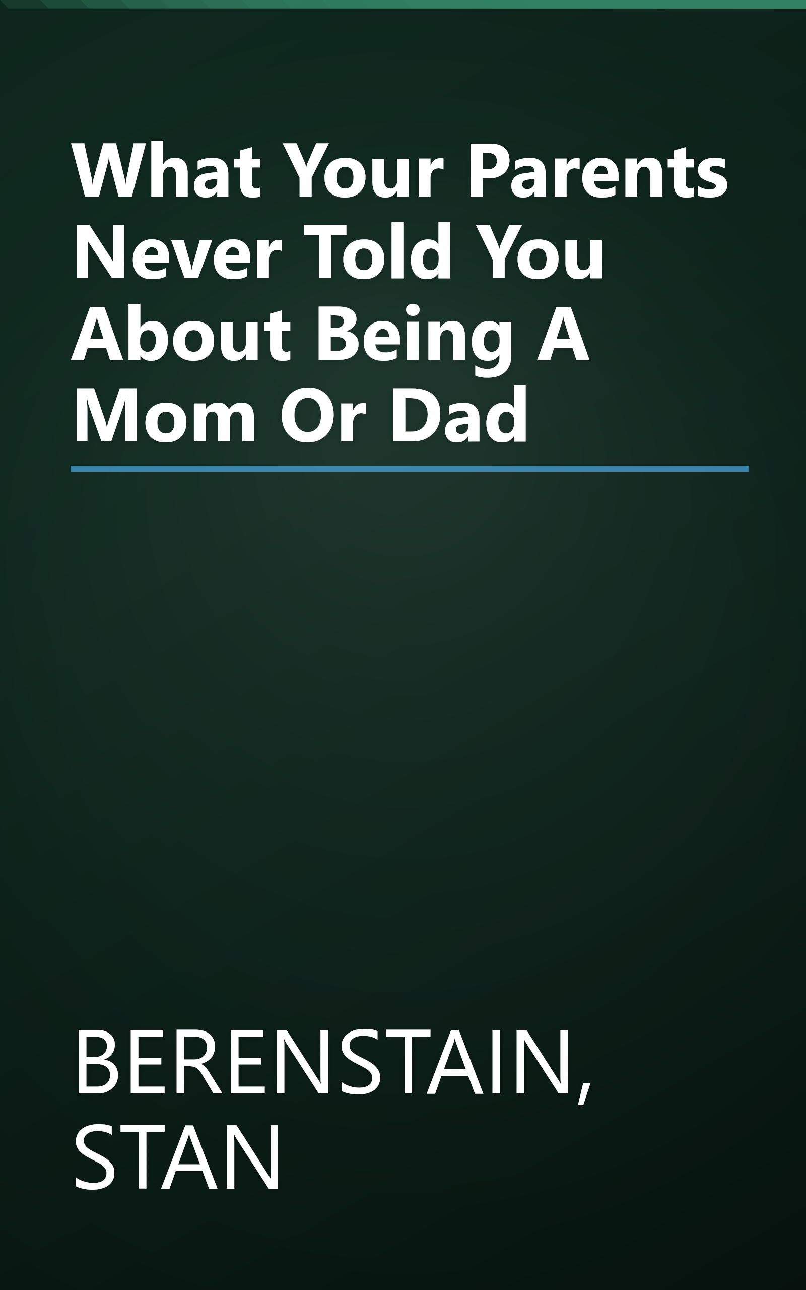 What Your Parents Never Told You About Being A Mom Or Dad book cover