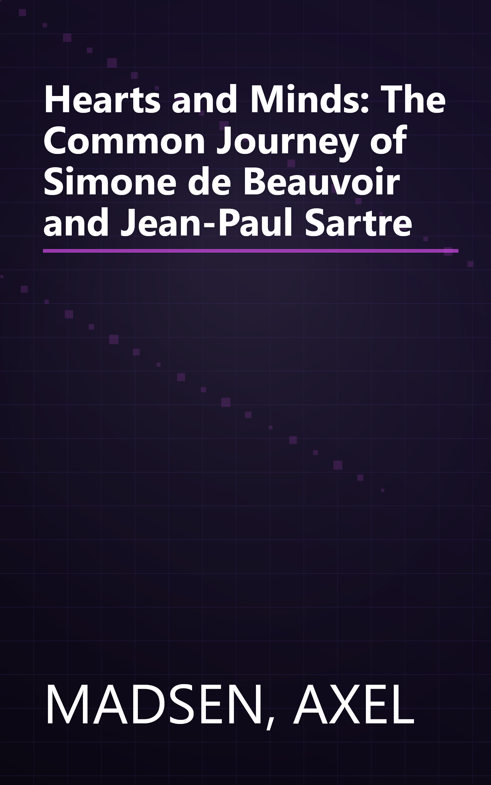 Hearts and Minds: The Common Journey of Simone de Beauvoir and Jean-Paul Sartre book cover