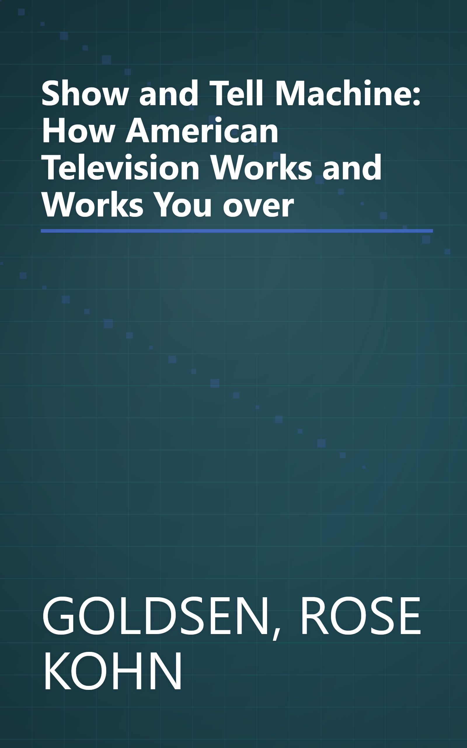 Show and Tell Machine: How American Television Works and Works You over book cover