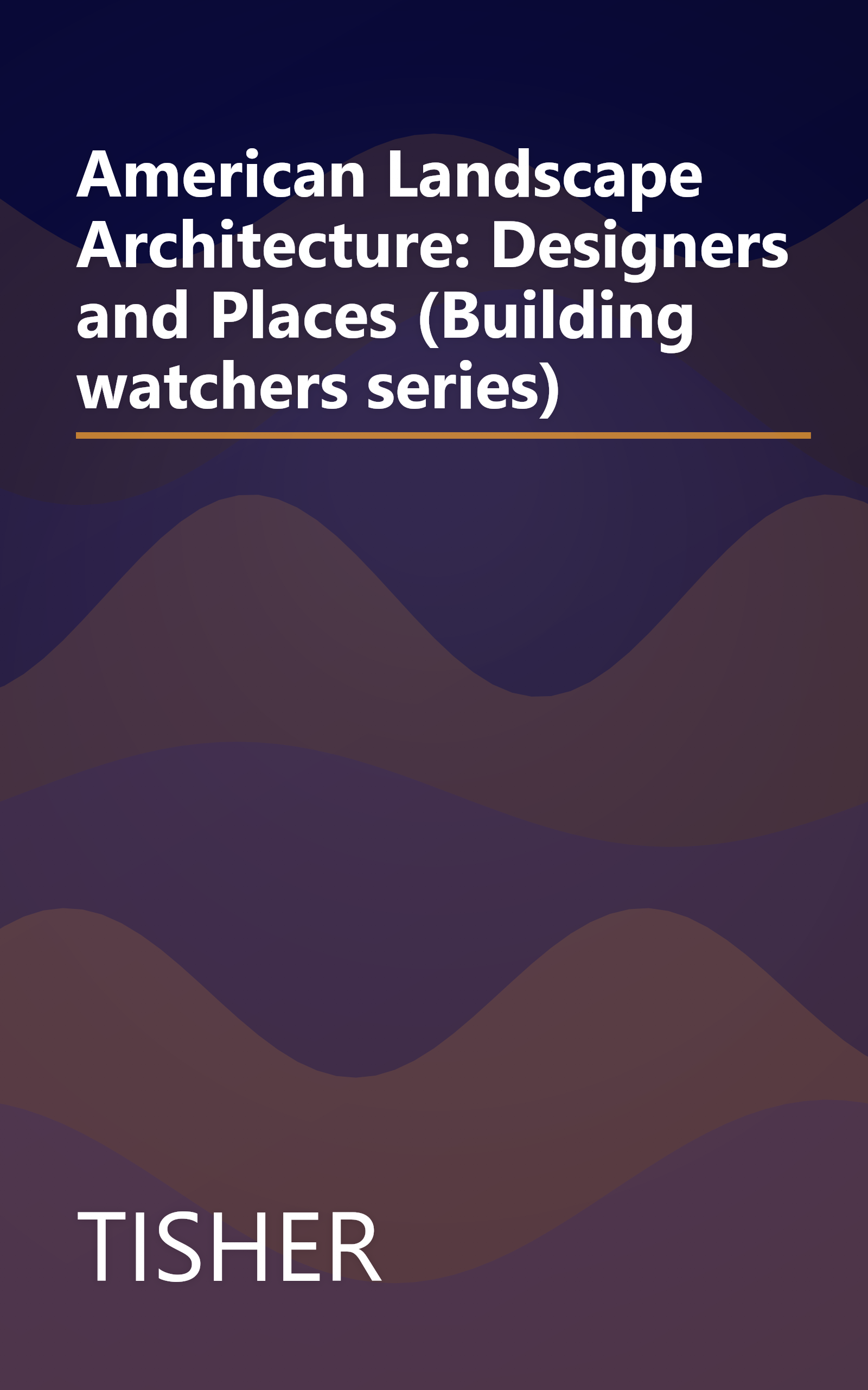 American Landscape Architecture: Designers and Places (Building watchers series) book cover