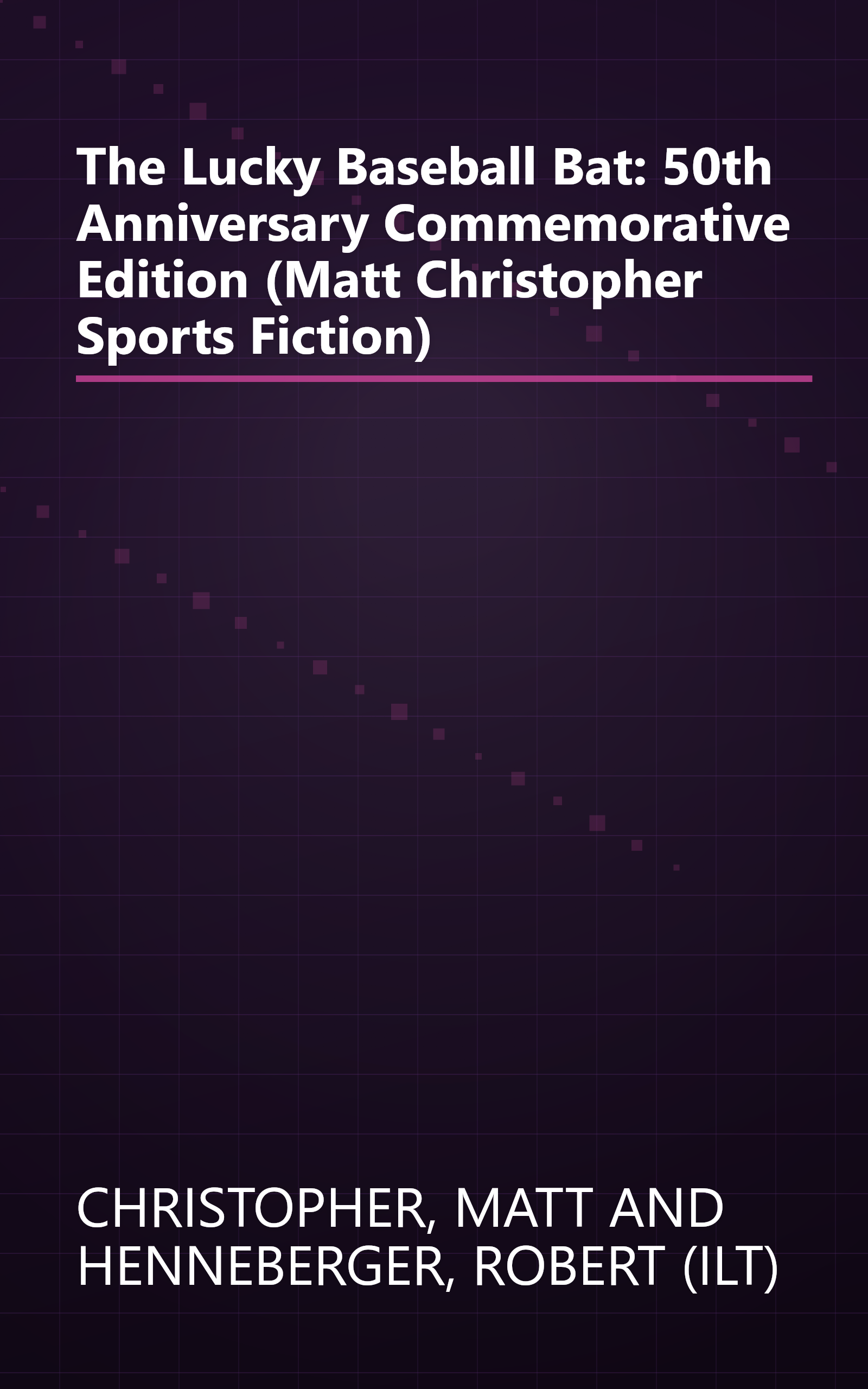 The Lucky Baseball Bat: 50th Anniversary Commemorative Edition (Matt Christopher Sports Fiction) book cover