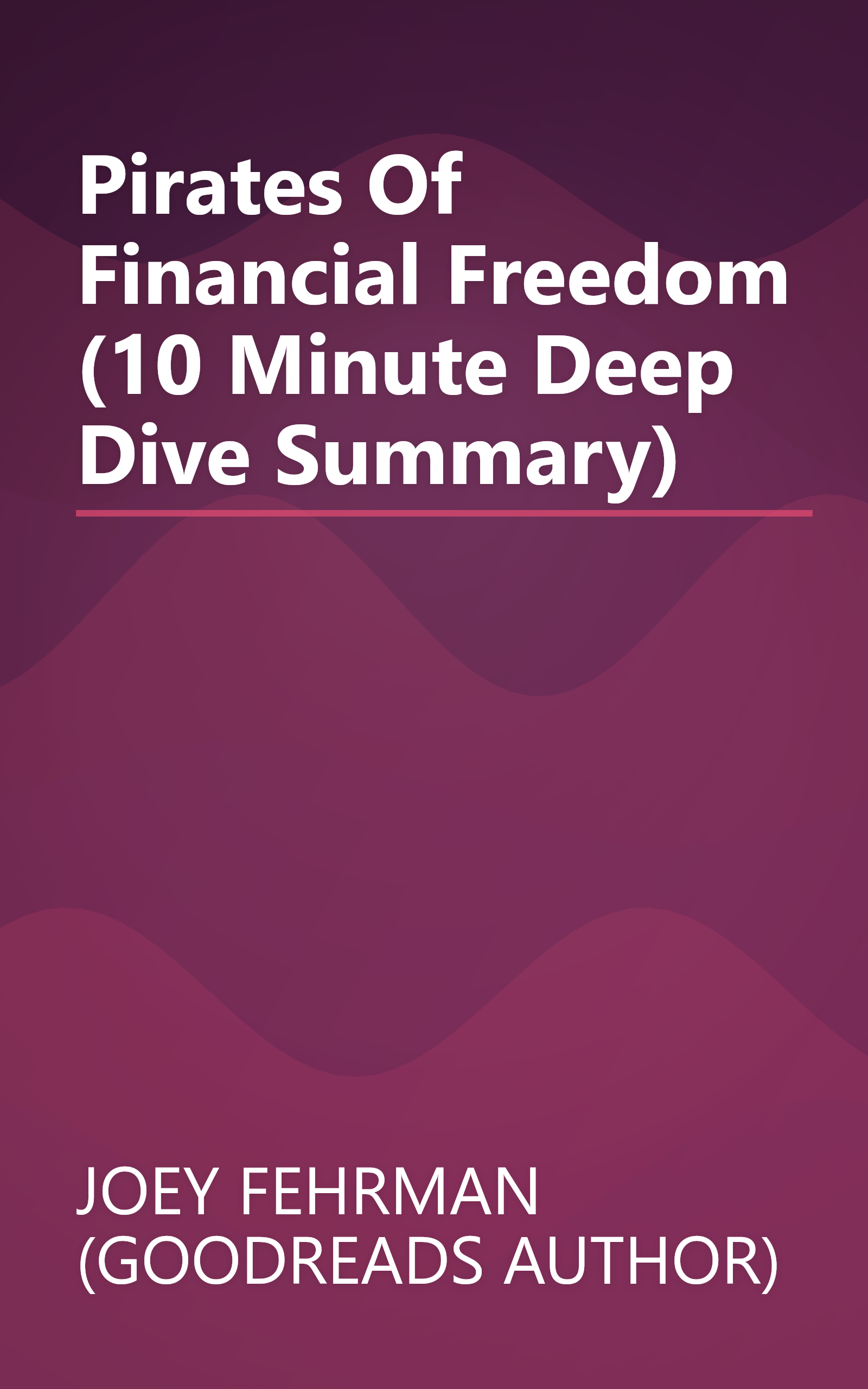 Pirates Of Financial Freedom (10 Minute   Deep Dive Summary) book cover