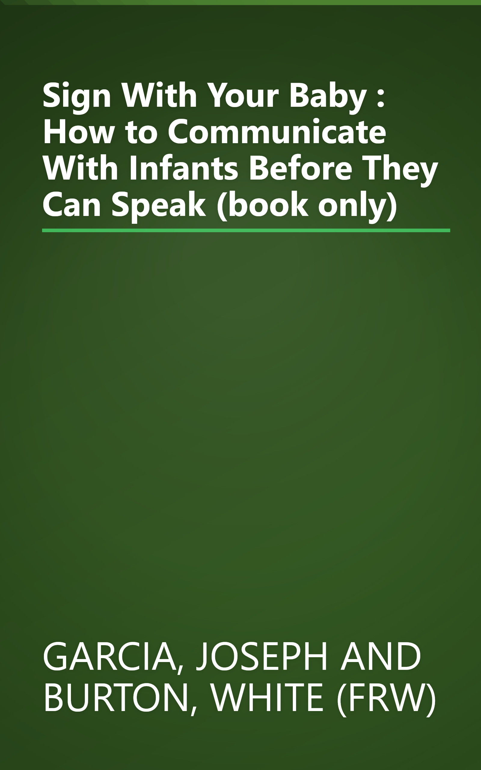 Sign With Your Baby : How to Communicate With Infants Before They Can Speak (book only) book cover