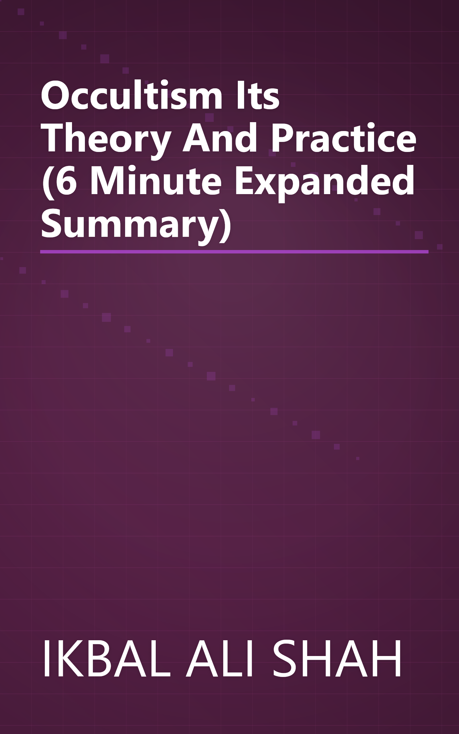 Occultism  Its Theory And Practice (6 Minute   Expanded Summary) book cover