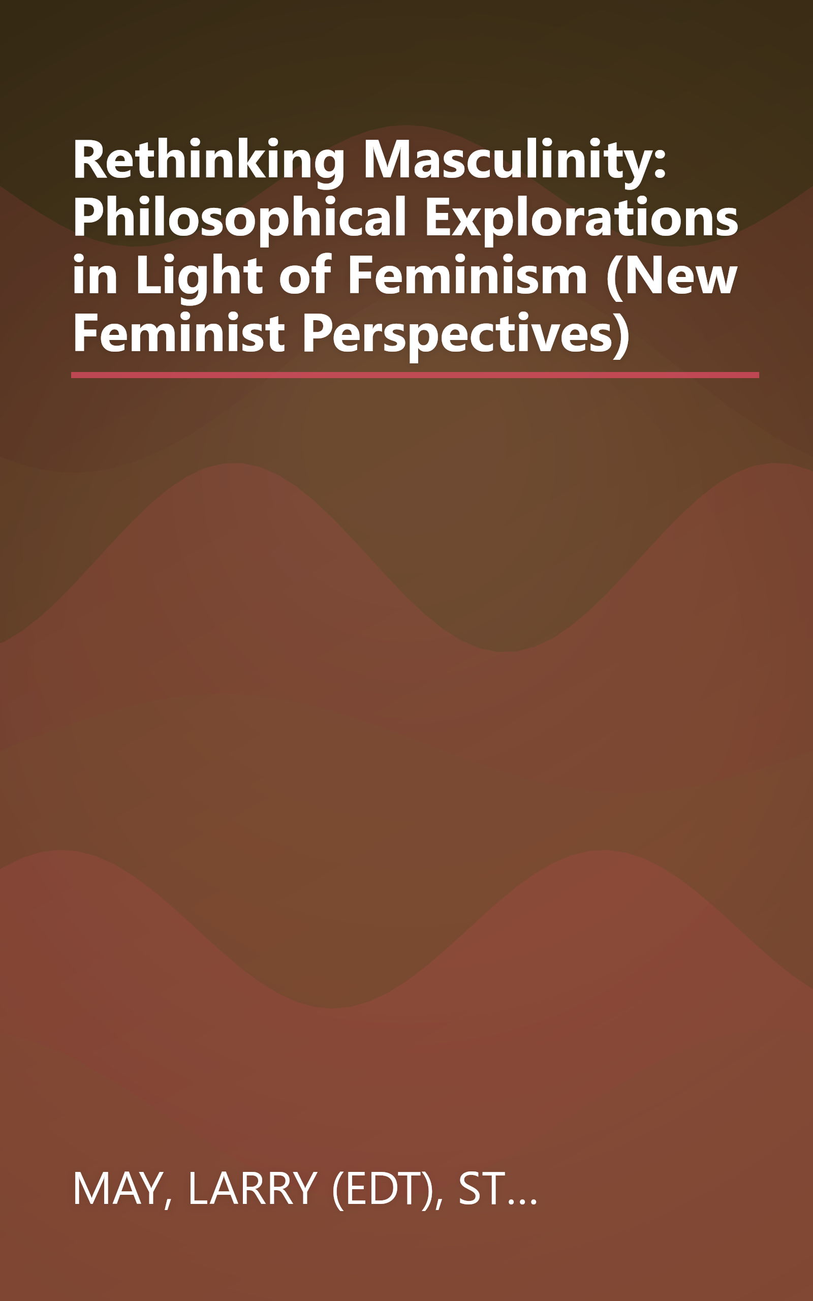 Rethinking Masculinity: Philosophical Explorations in Light of Feminism (New Feminist Perspectives) book cover