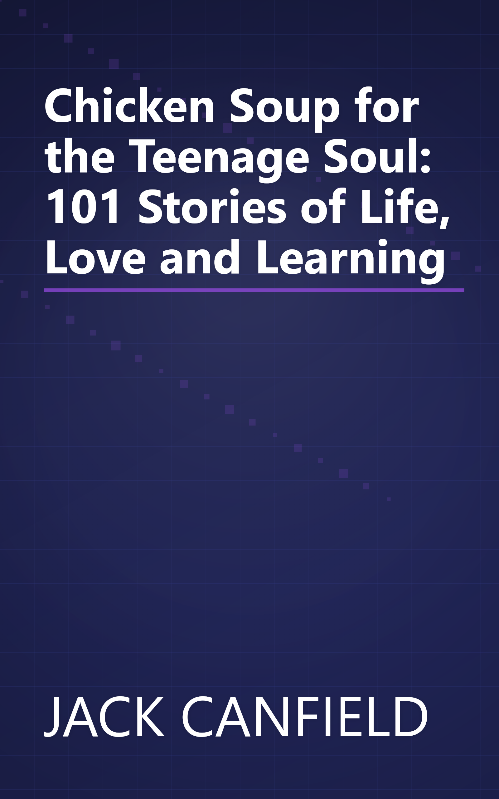 Chicken Soup for the Teenage Soul: 101 Stories of Life, Love and Learning book cover