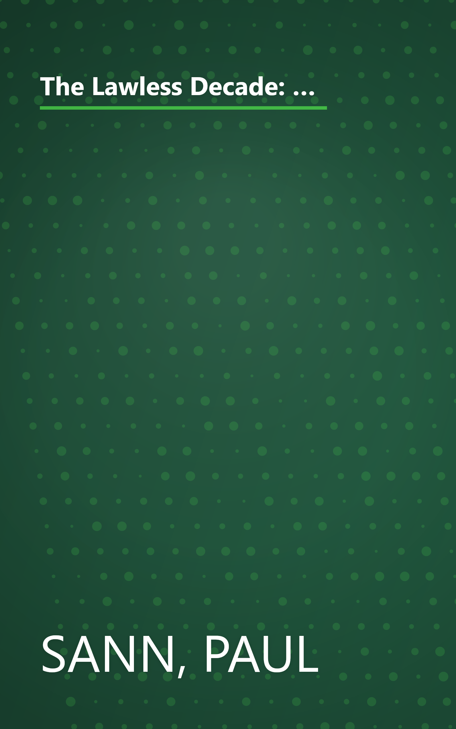 The Lawless Decade: A Pictorical History of a Great American Transition: From the World War I Armistice and Prohibition to Repeal and the New Deal book cover