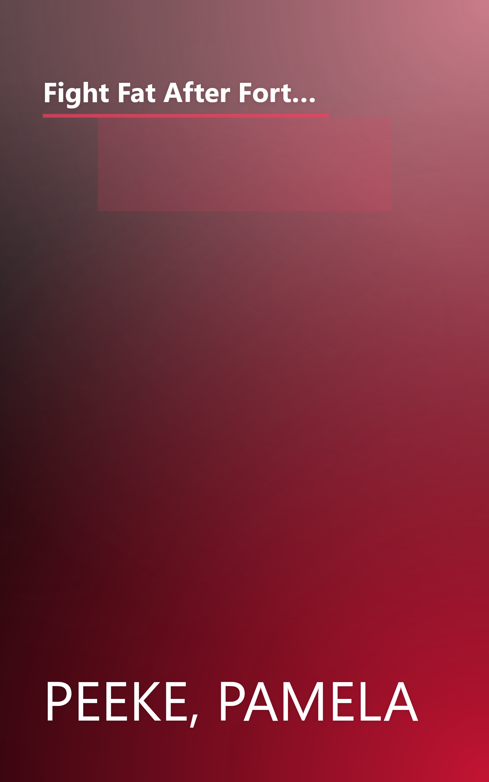 Fight Fat After Forty: The Revolutionary Three-Pronged Approach That Will Break Your Stress-Fat Cycle and Make You Healthy, Fit, and Trim for Life book cover