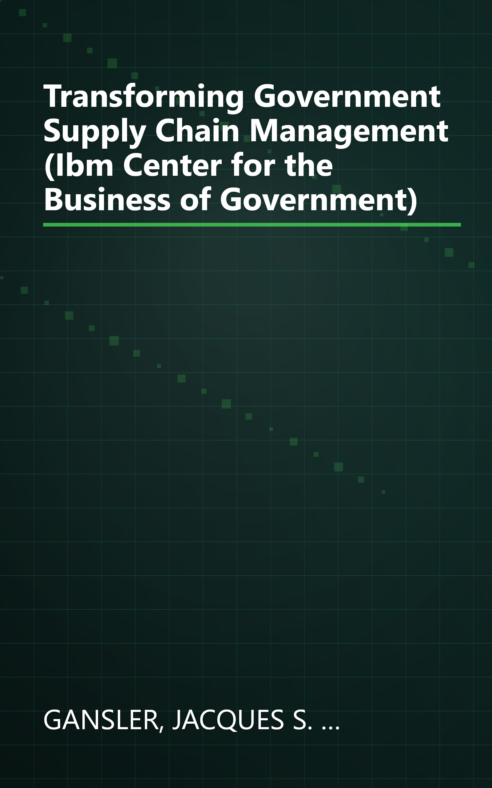 Transforming Government Supply Chain Management (Ibm Center for the Business of Government) book cover