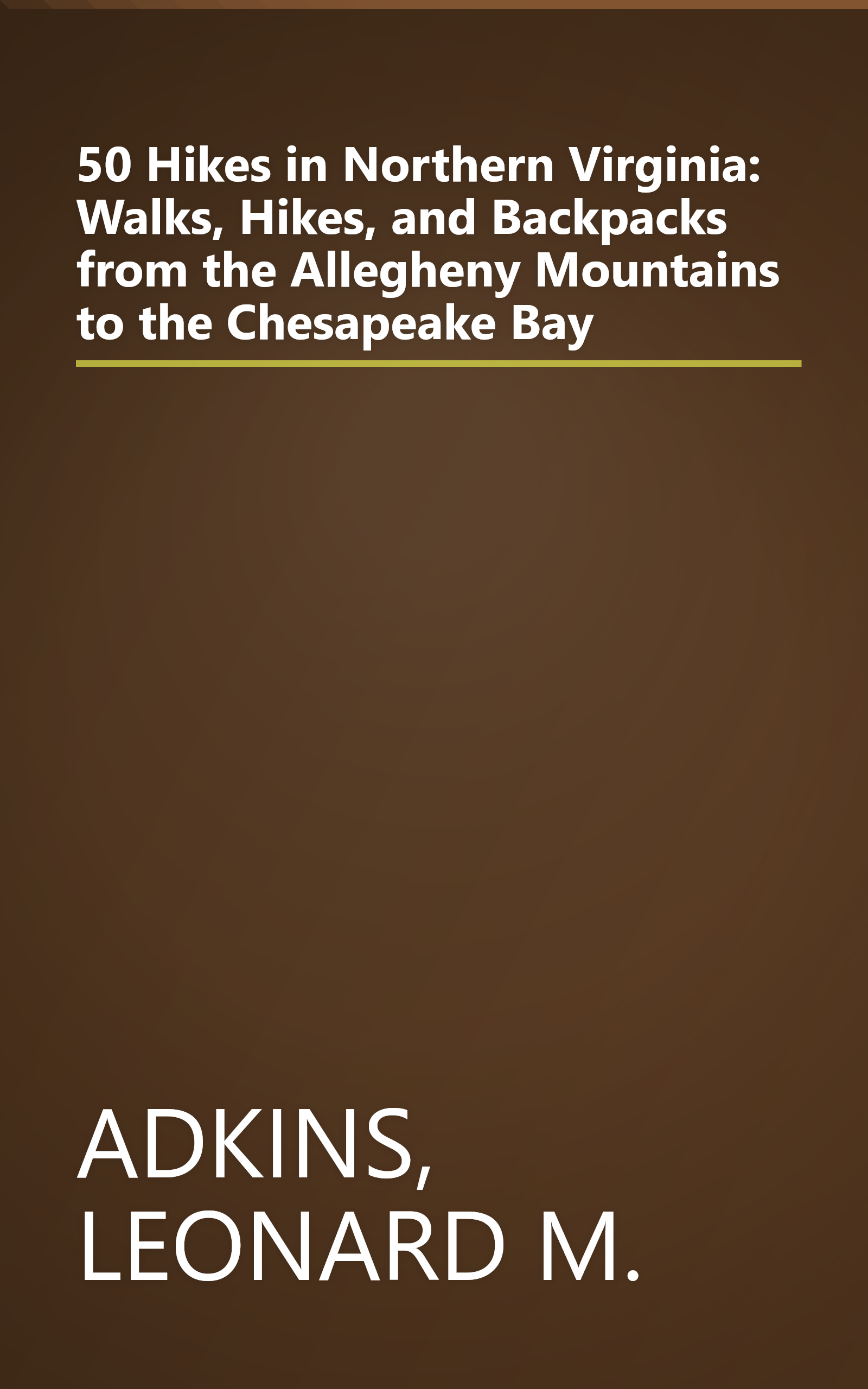 50 Hikes in Northern Virginia: Walks, Hikes, and Backpacks from the Allegheny Mountains to the Chesapeake Bay book cover