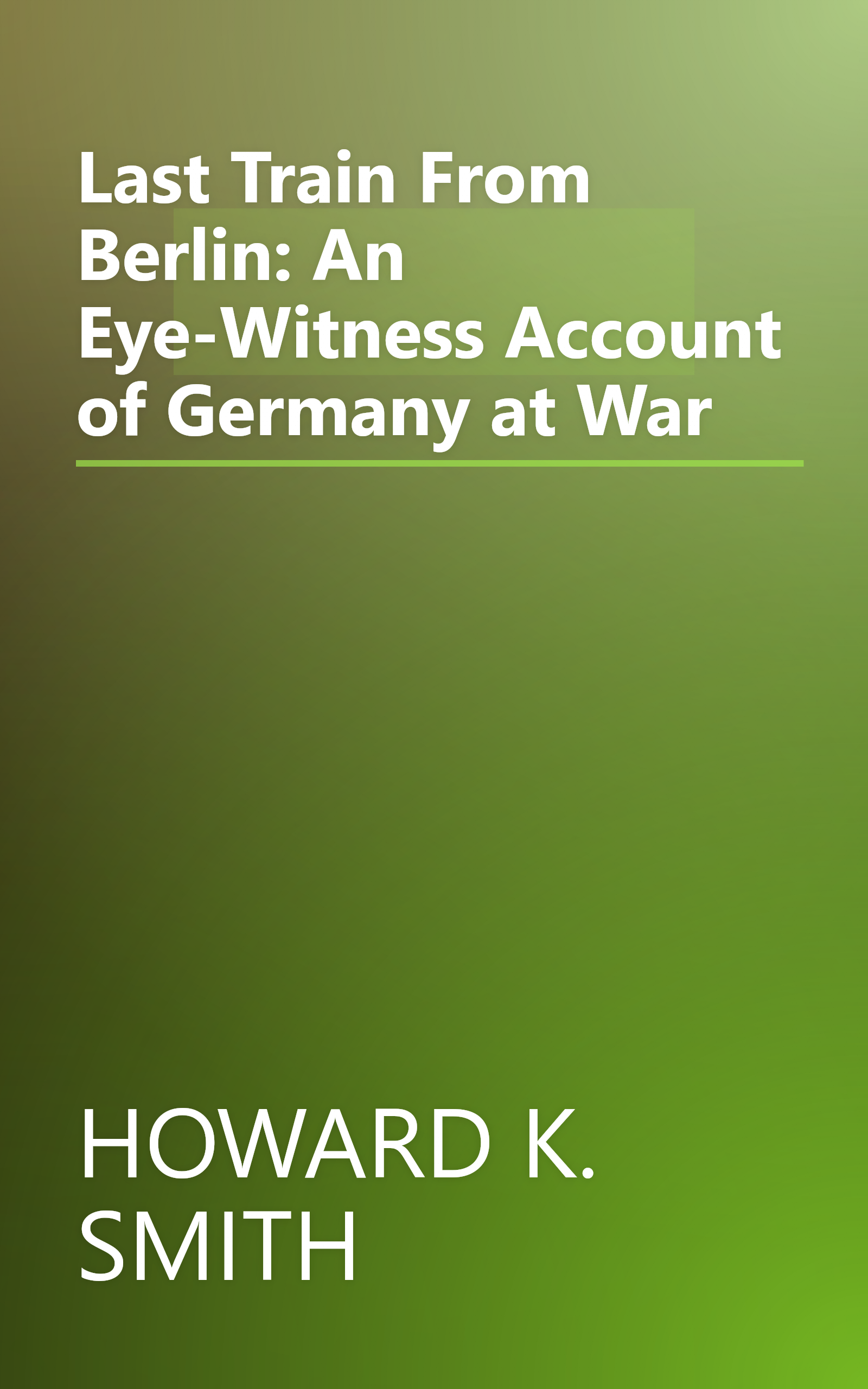 Last Train From Berlin: An Eye-Witness Account of Germany at War book cover